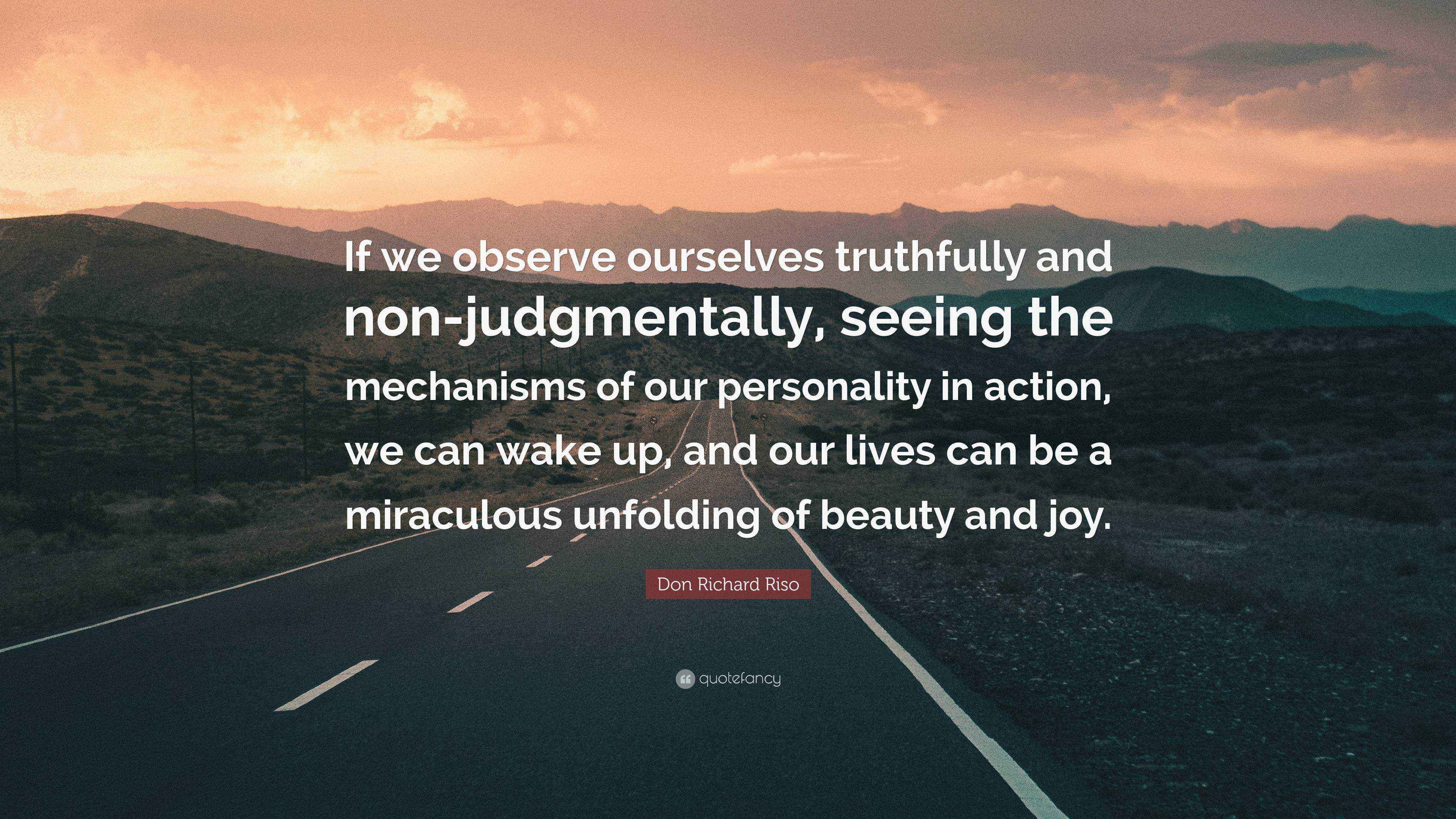 Don Richard Riso Quote: “If we observe ourselves truthfully and non ...