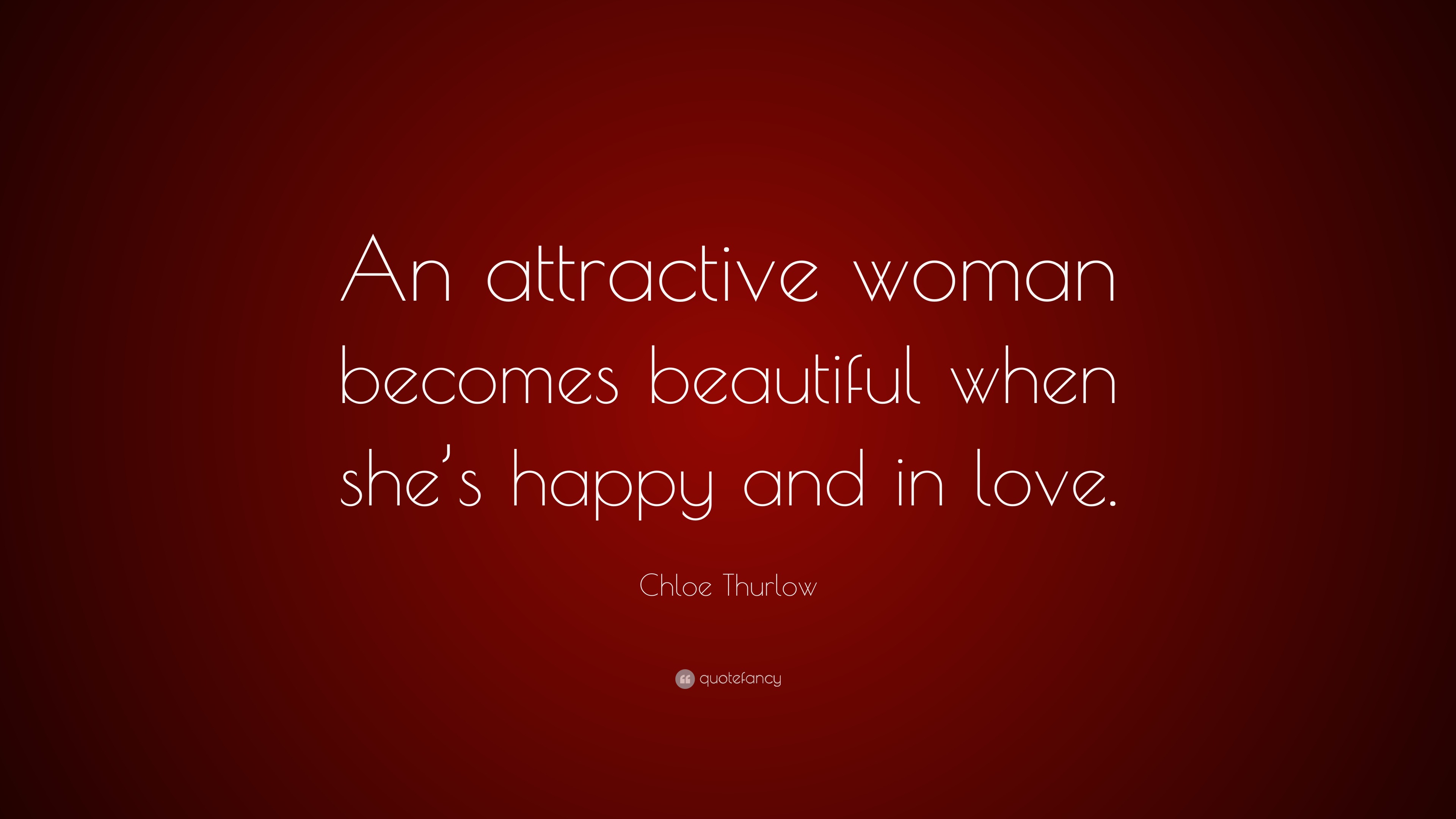 Chloe Thurlow Quote: “An attractive woman becomes beautiful when she’s ...