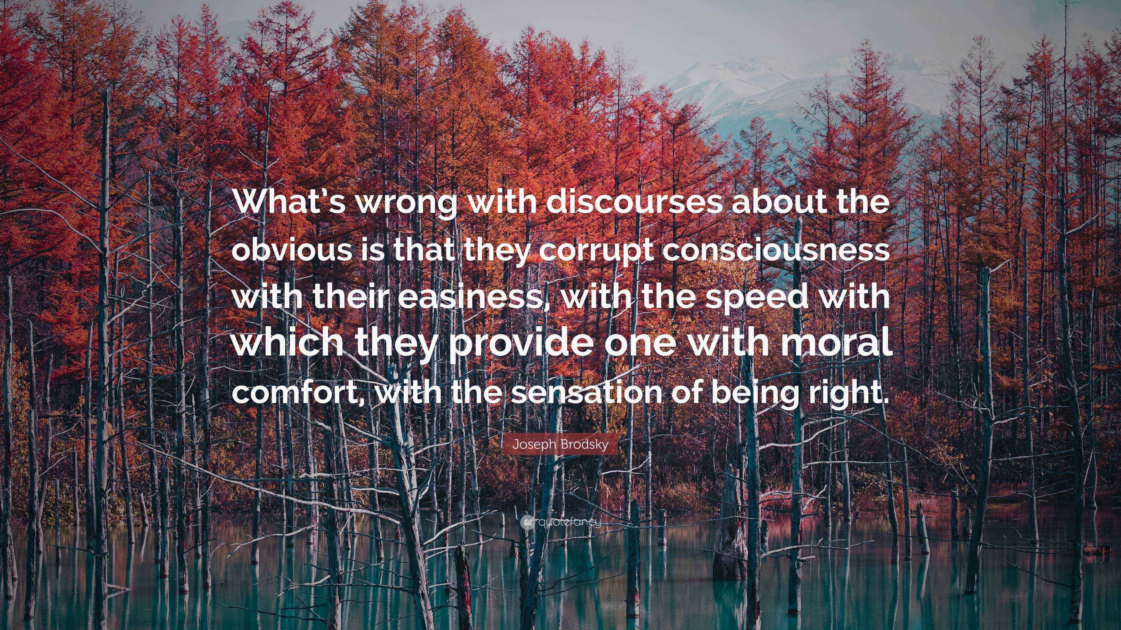 Joseph Brodsky Quote: “What’s wrong with discourses about the obvious ...