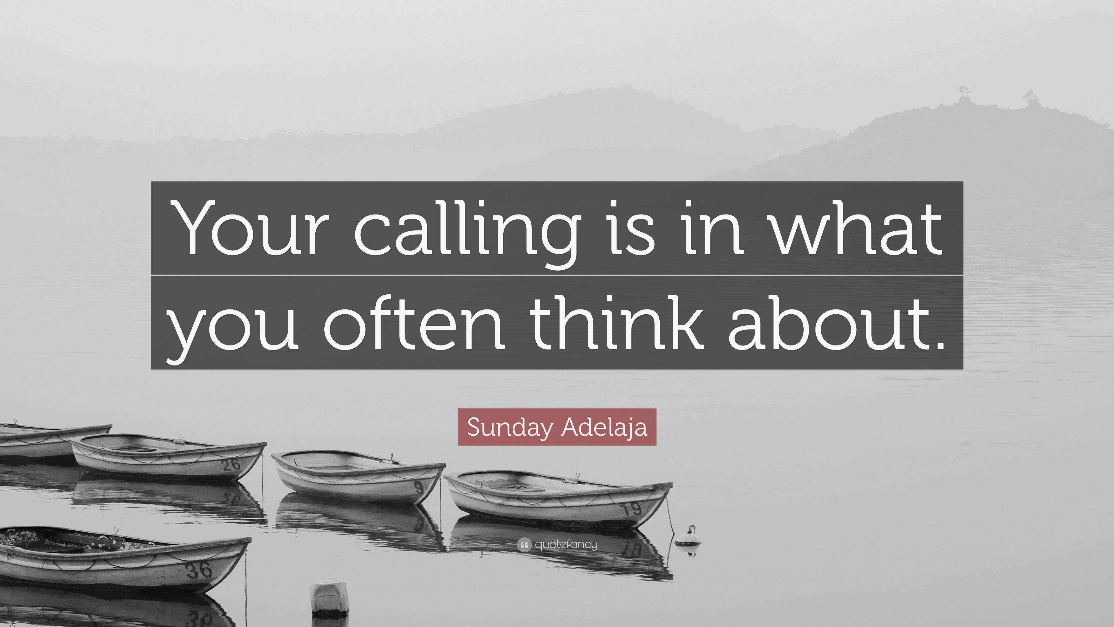 Sunday Adelaja Quote: “Your calling is in what you often think about.”