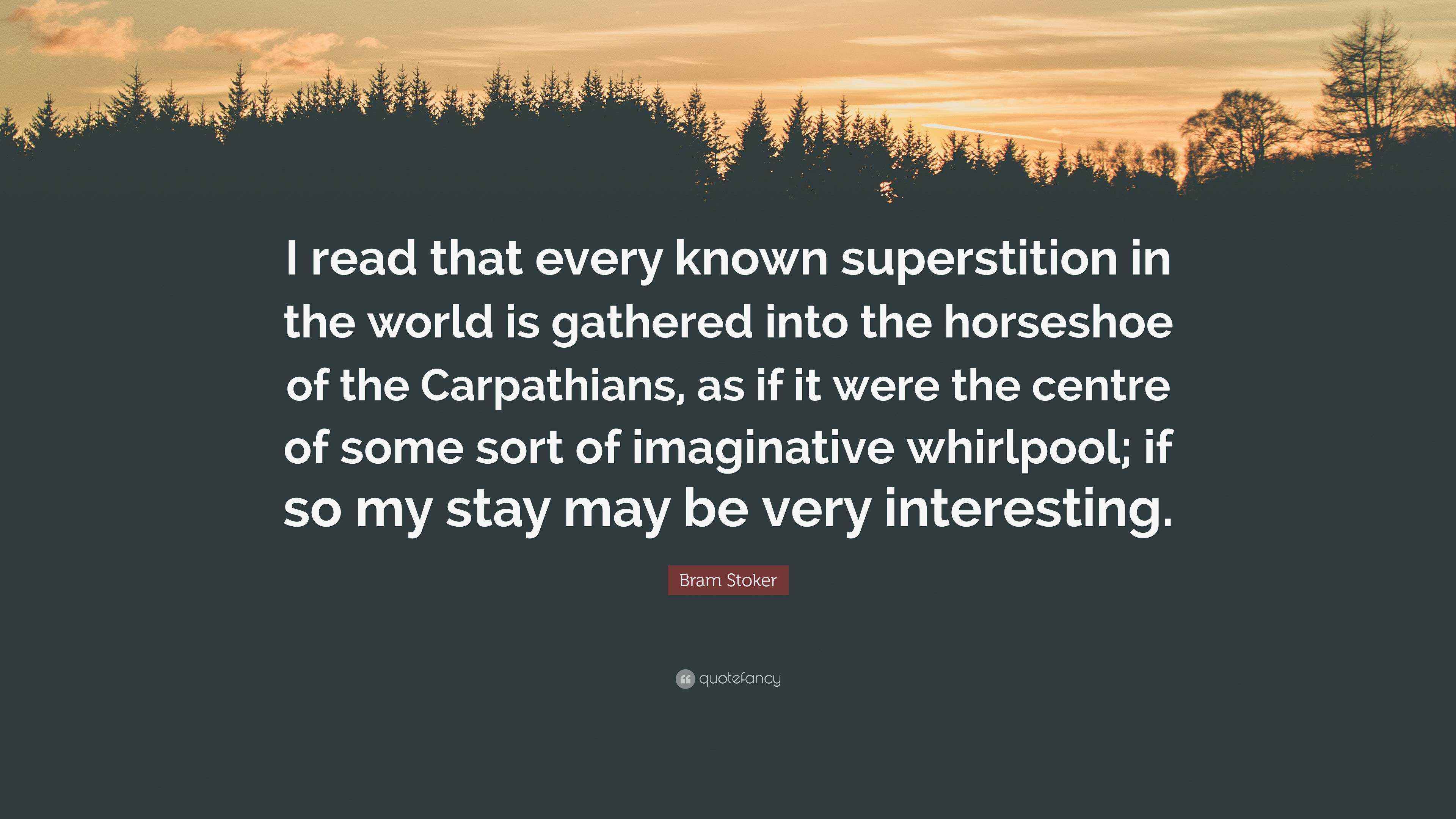 Bram Stoker Quote: “I read that every known superstition in the world ...