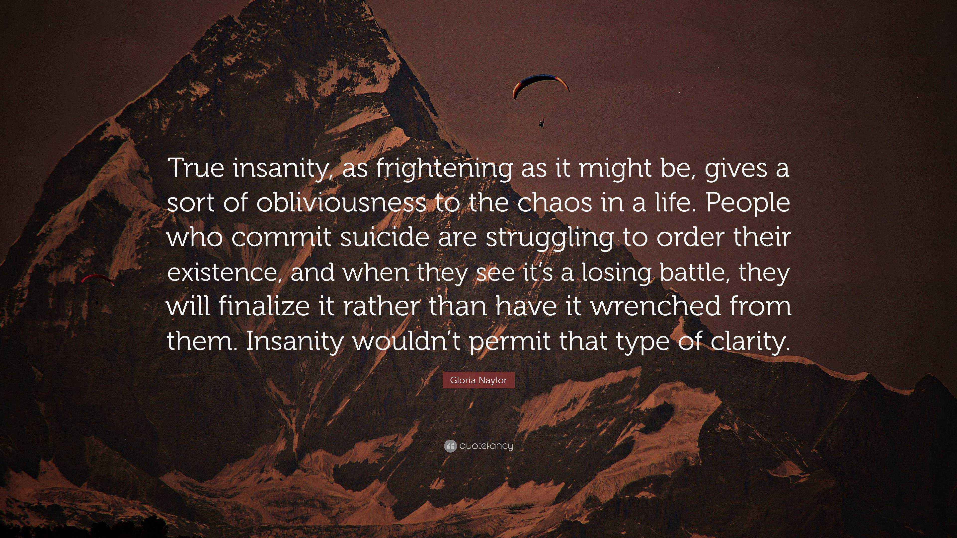 Gloria Naylor Quote: “True insanity, as frightening as it might be ...