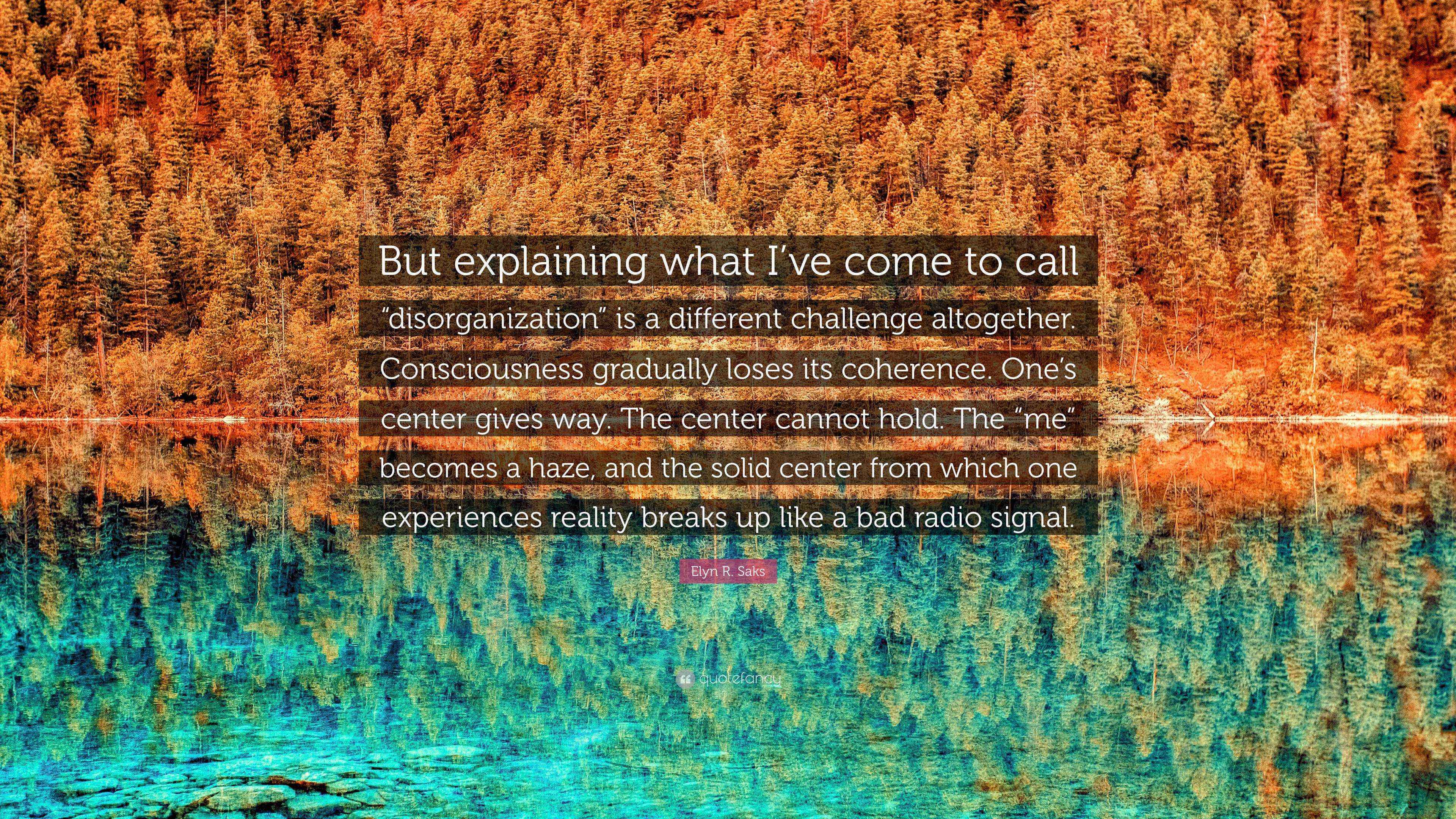 Elyn R. Saks Quote: “But explaining what I’ve come to call ...