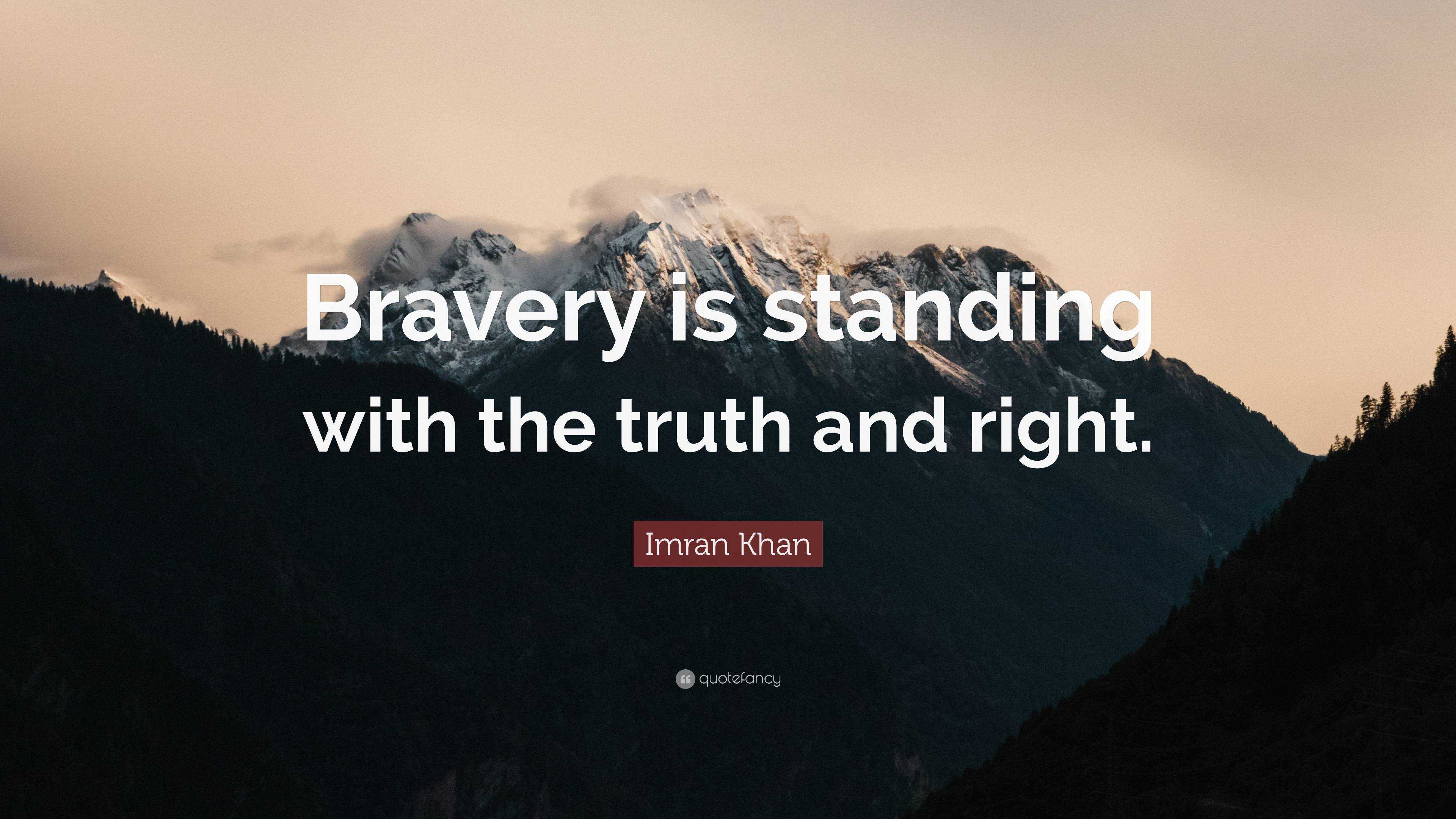 Imran Khan Quote: “Bravery is standing with the truth and right.”