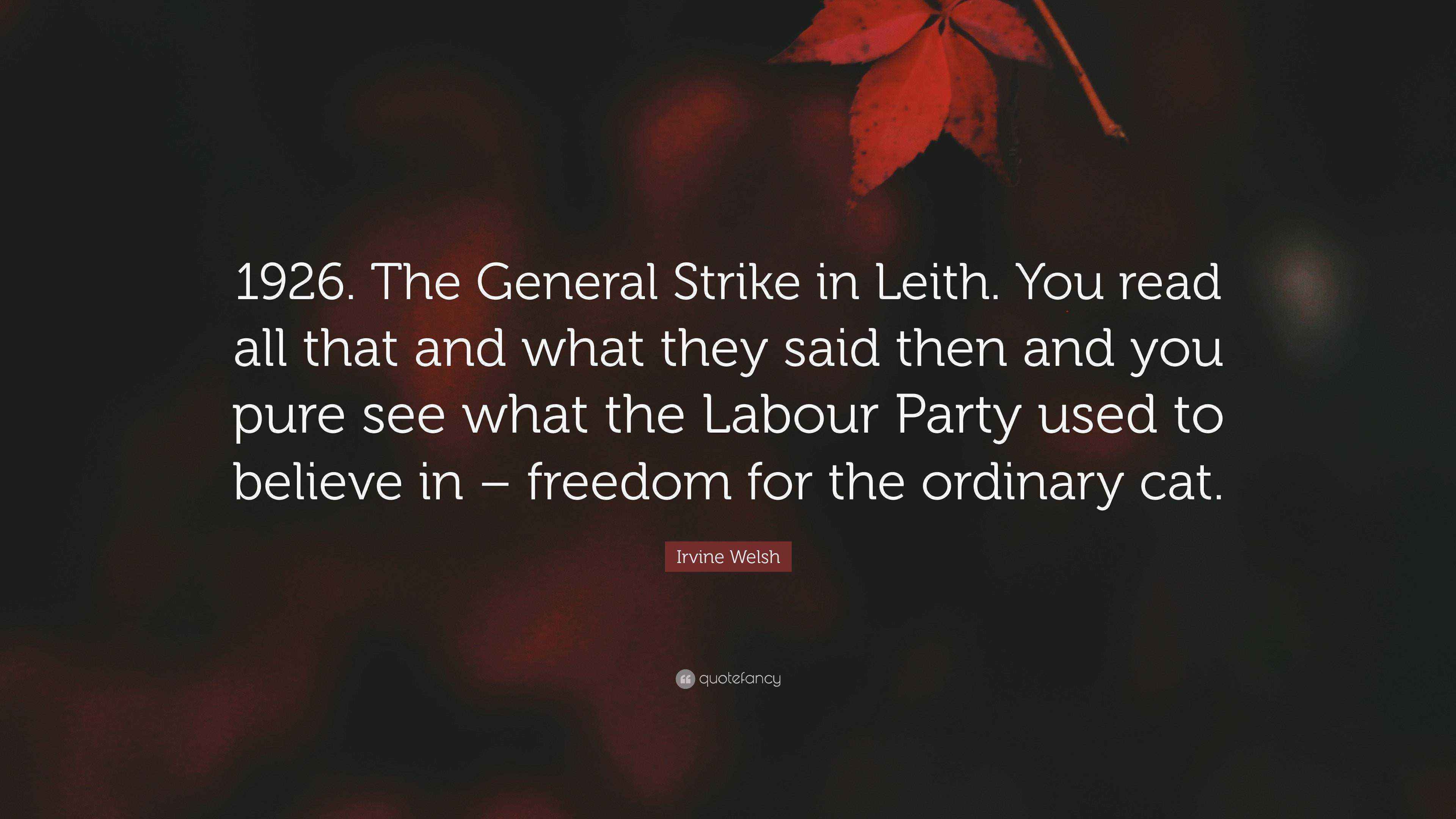 Irvine Welsh Quote: “1926. The General Strike in Leith. You read all ...