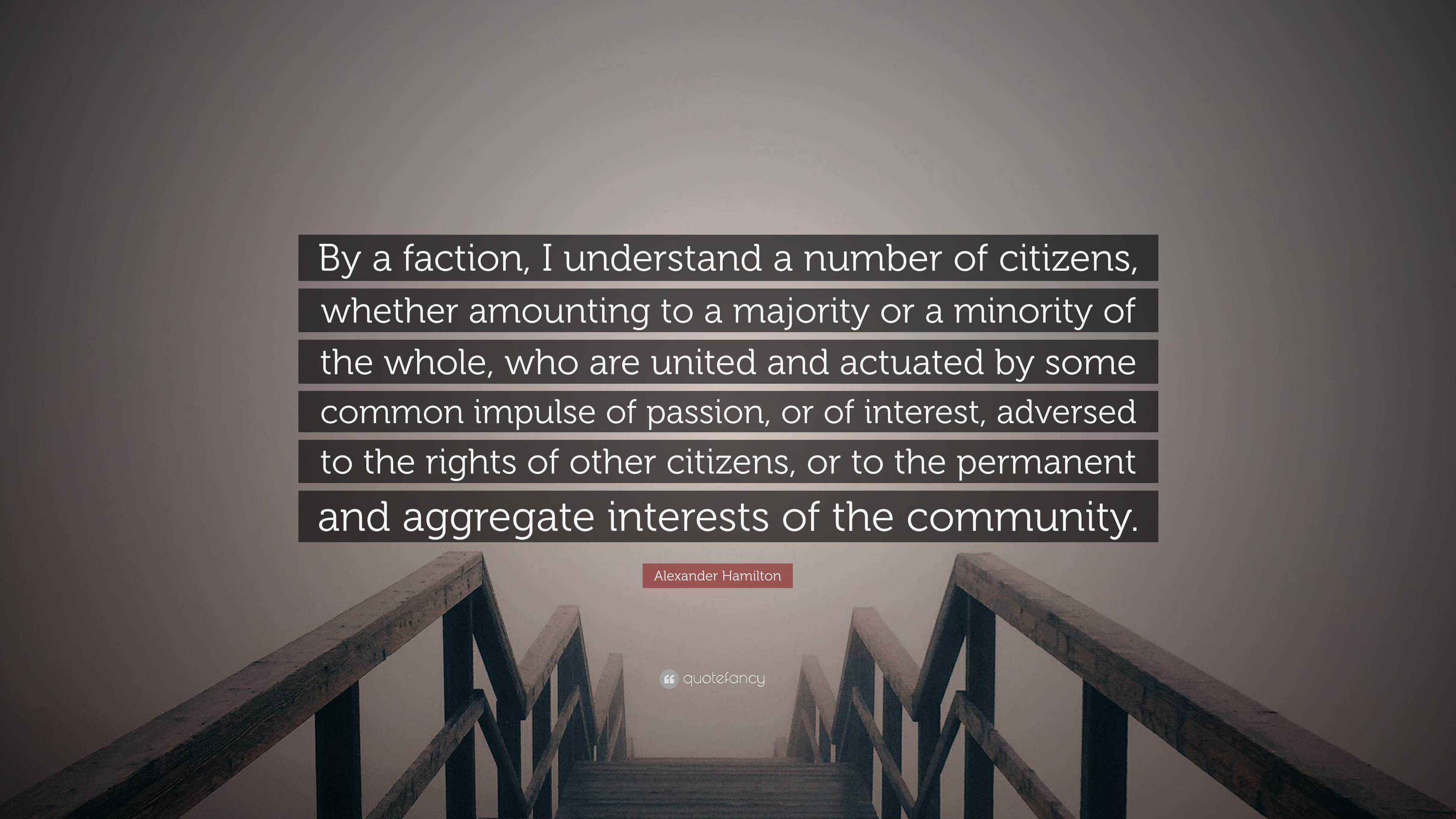 Alexander Hamilton Quote: “By a faction, I understand a number of ...