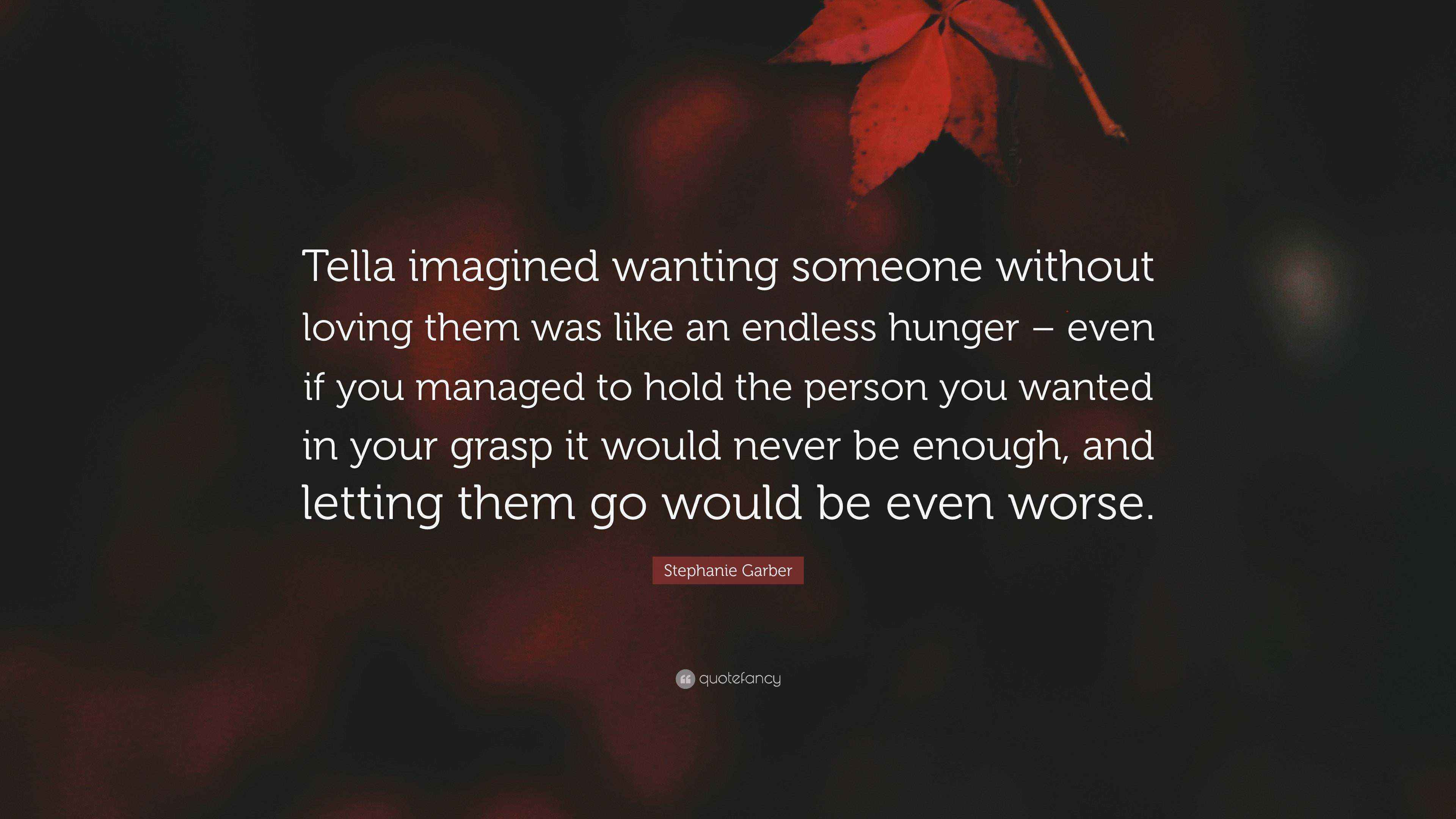 Stephanie Garber Quote: “Tella imagined wanting someone without loving ...
