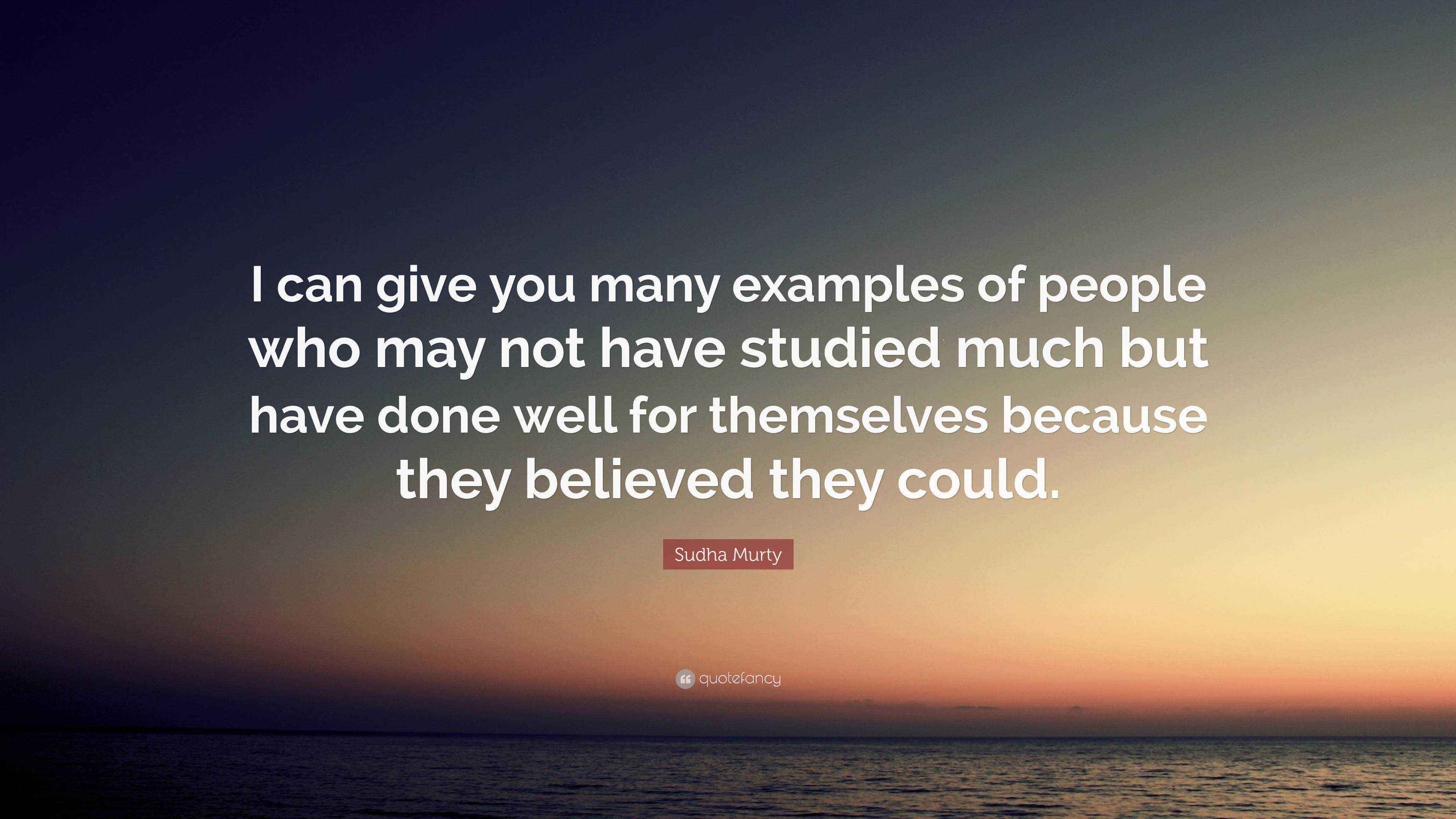 Sudha Murty Quote: “I can give you many examples of people who may not ...