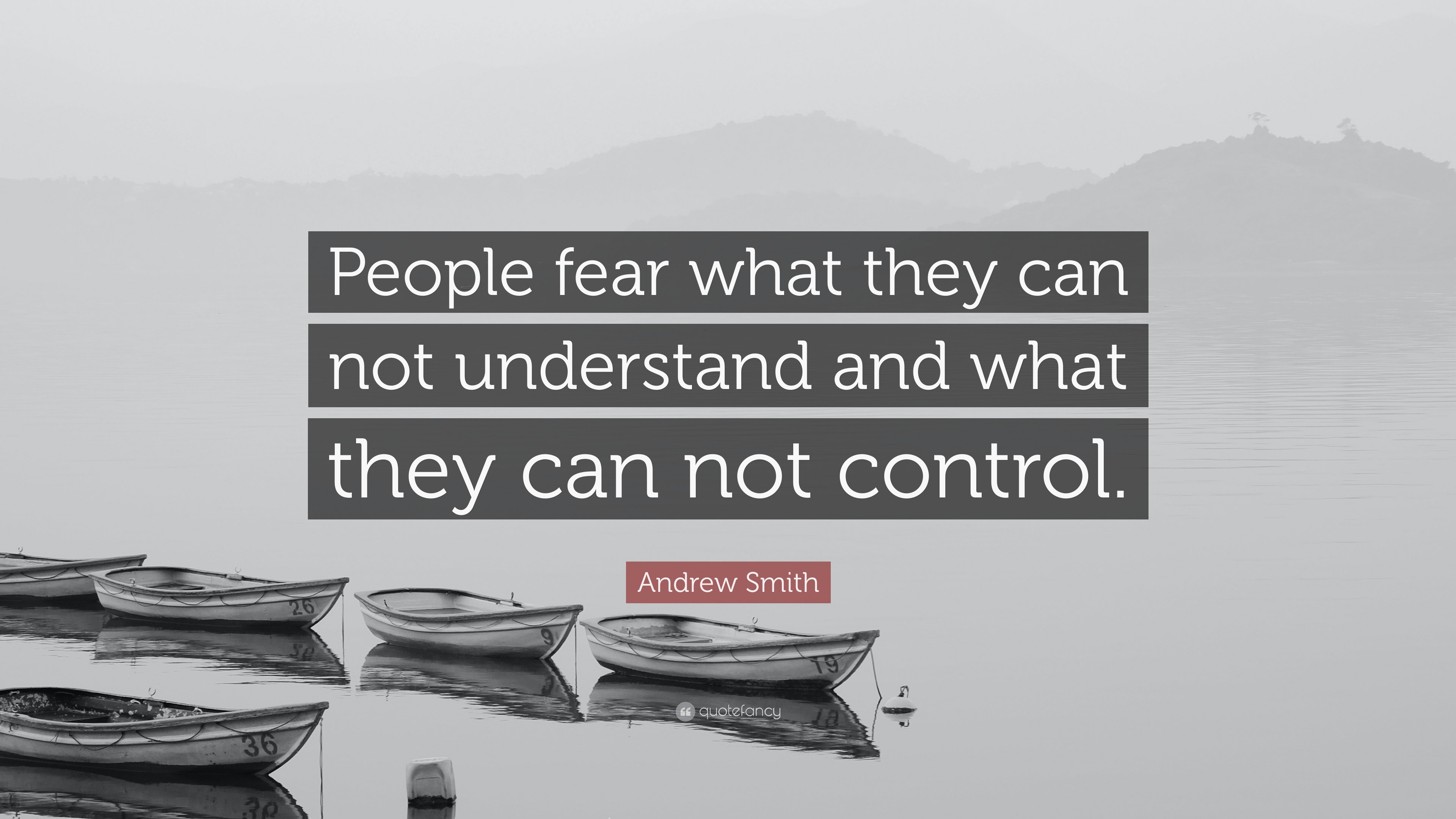 Andrew Smith Quote: “People fear what they can not understand and what ...