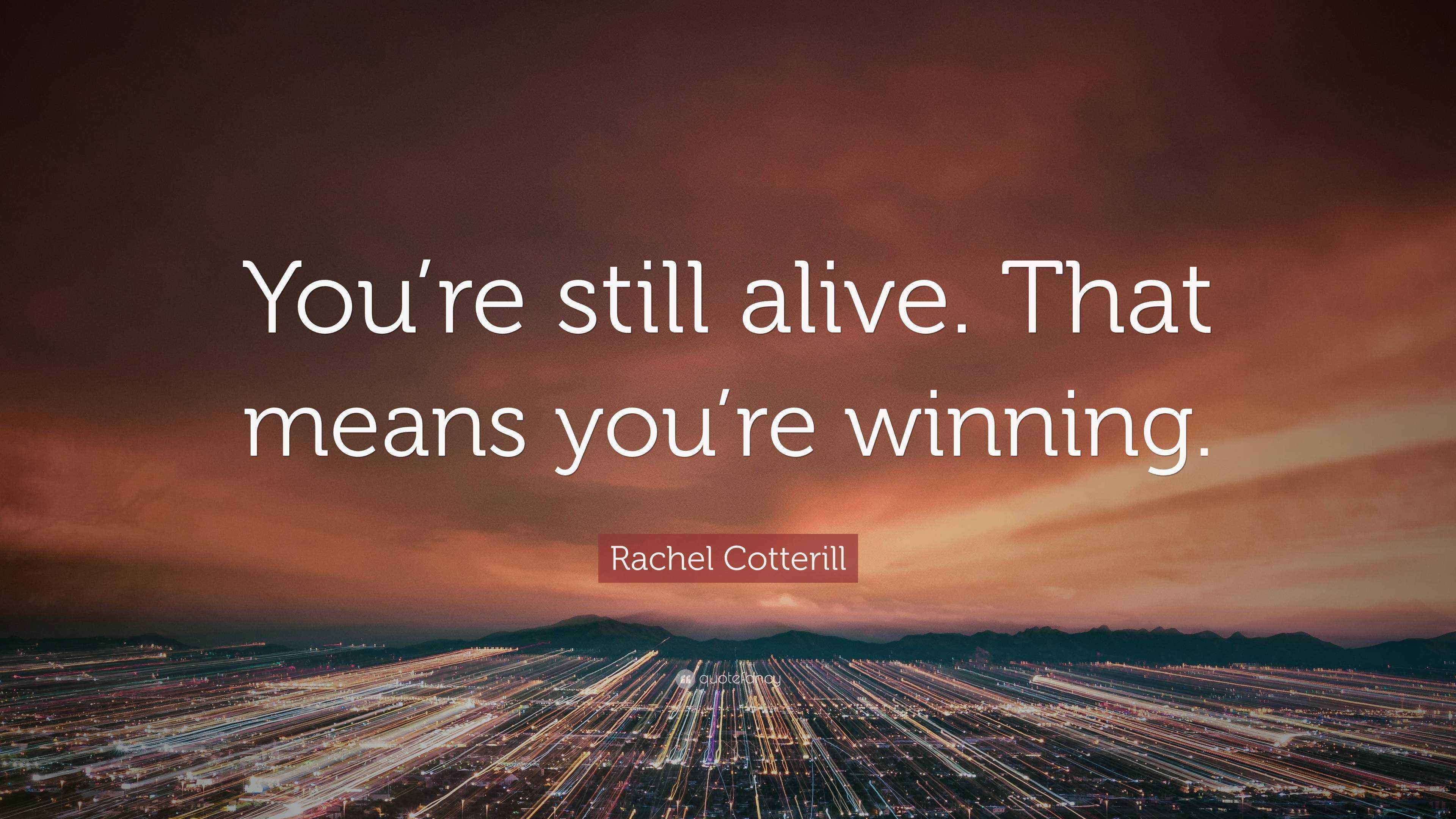 Rachel Cotterill Quote: “You’re still alive. That means you’re winning.”