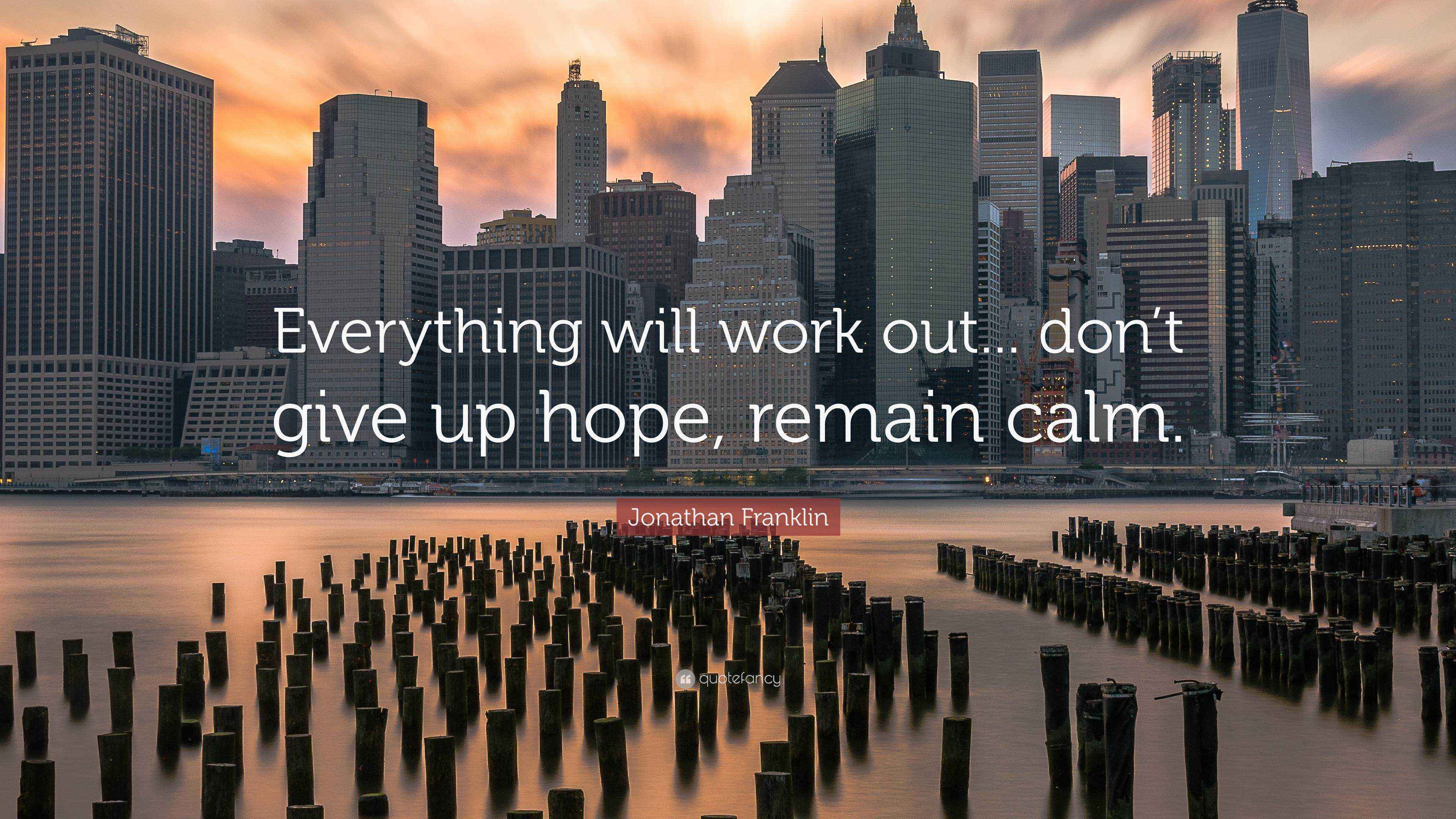 Jonathan Franklin Quote: “Everything will work out... don’t give up ...