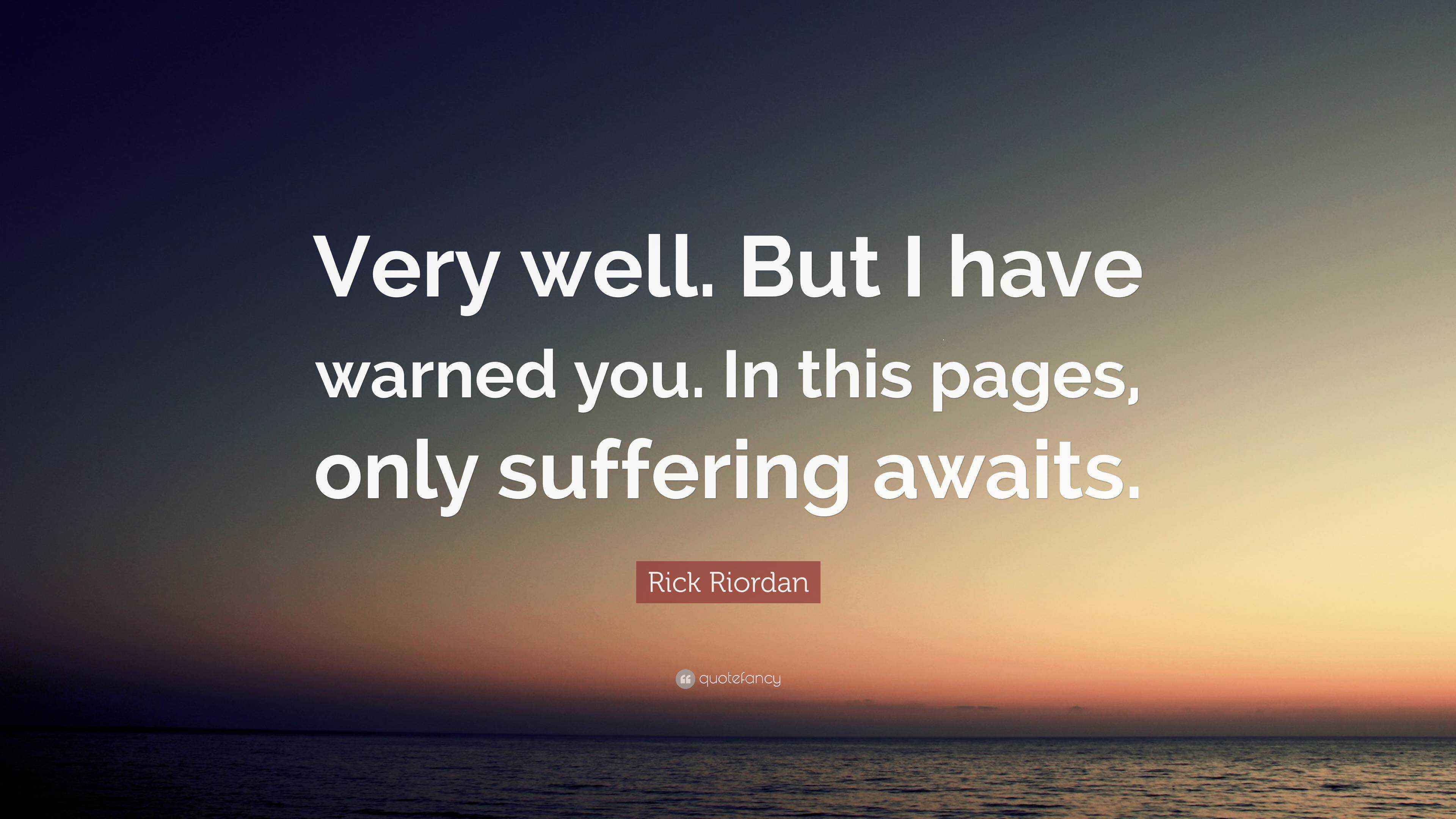Rick Riordan Quote: “Very well. But I have warned you. In this pages ...