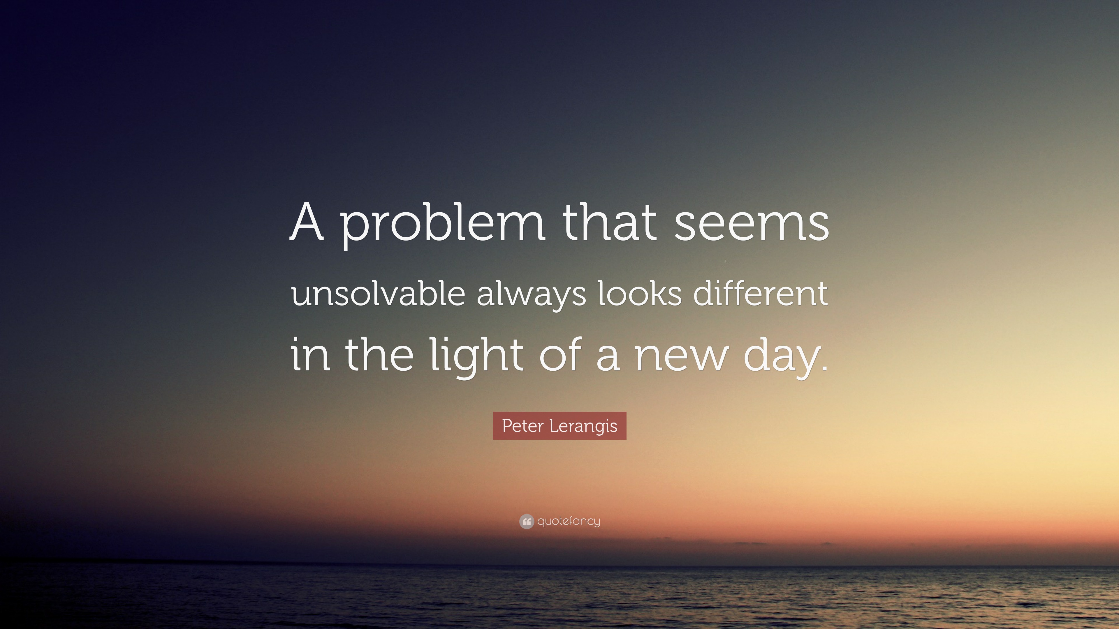 Peter Lerangis Quote: “A problem that seems unsolvable always looks ...