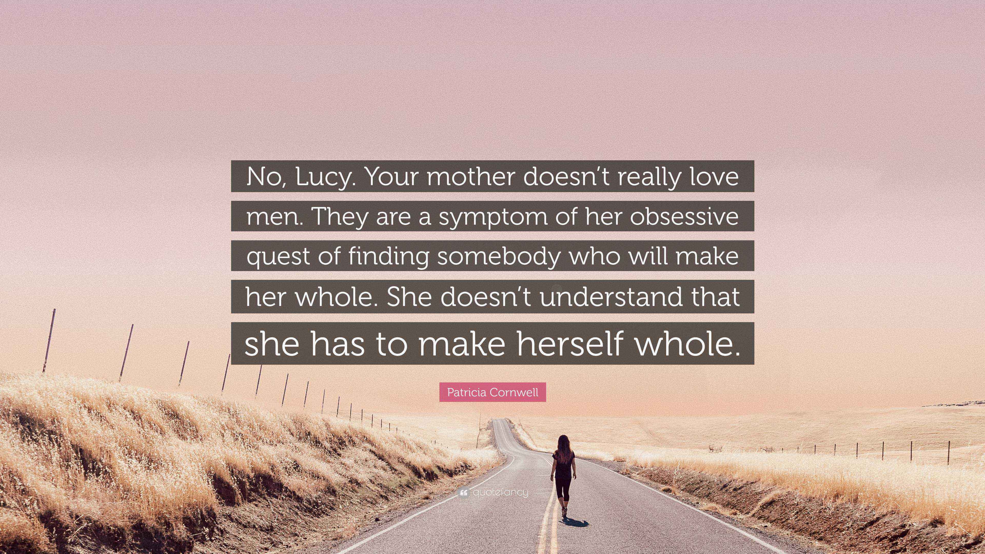 Patricia Cornwell Quote: “No, Lucy. Your mother doesn’t really love men ...