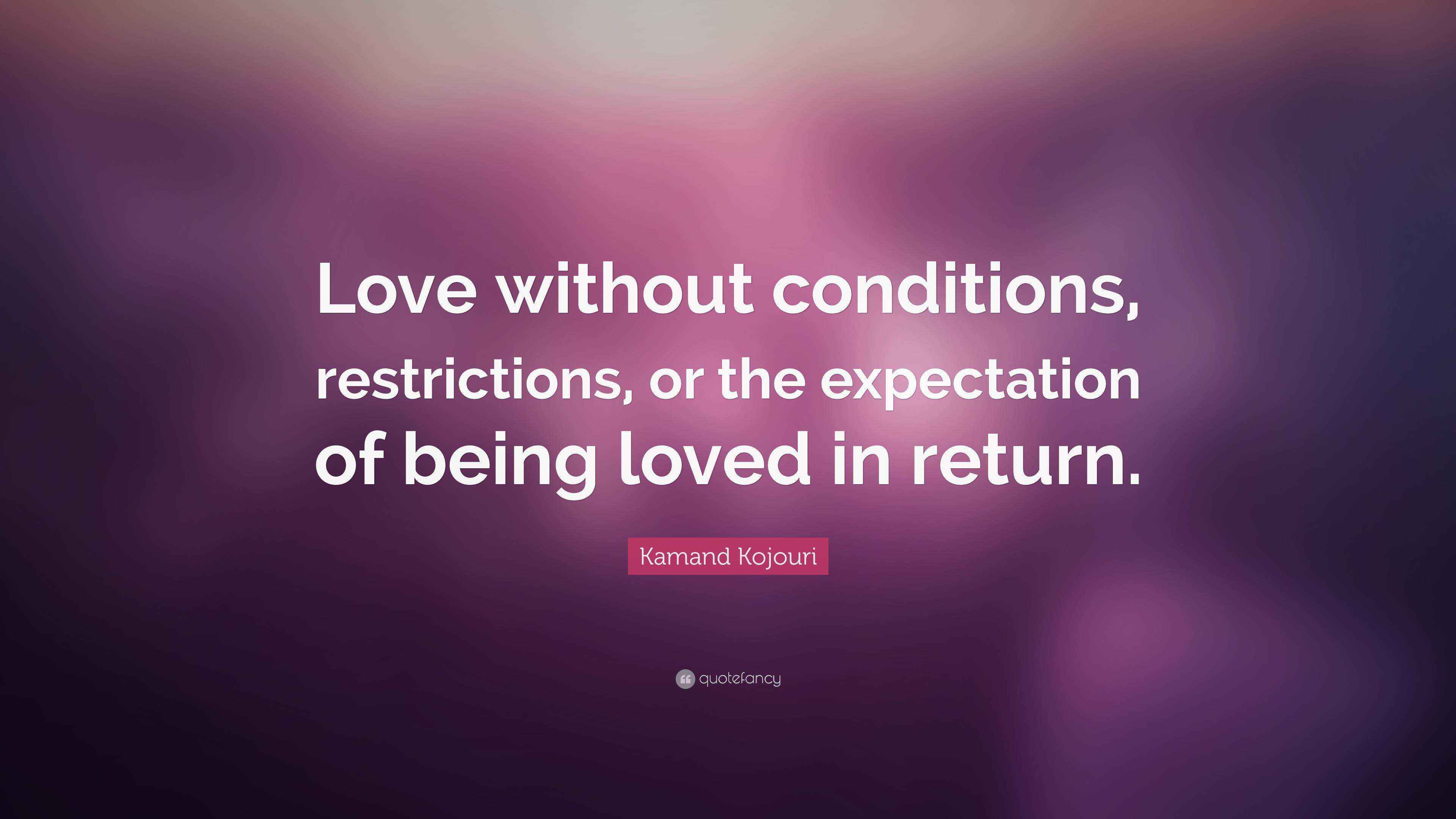 Kamand Kojouri Quote: “Love without conditions, restrictions, or the ...
