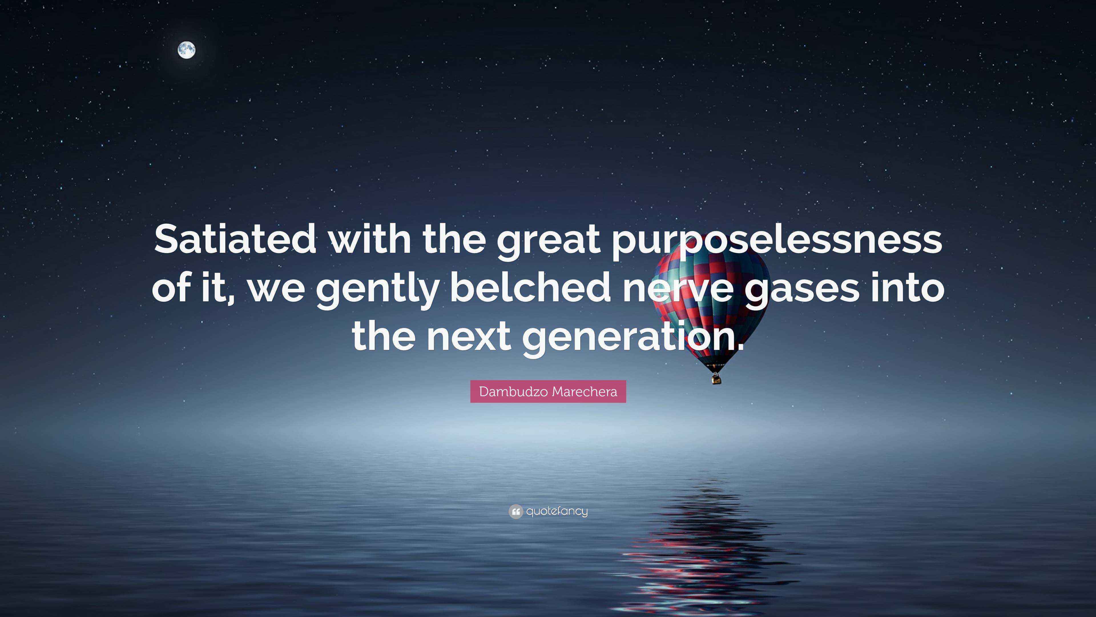 Dambudzo Marechera Quote: “Satiated with the great purposelessness of ...