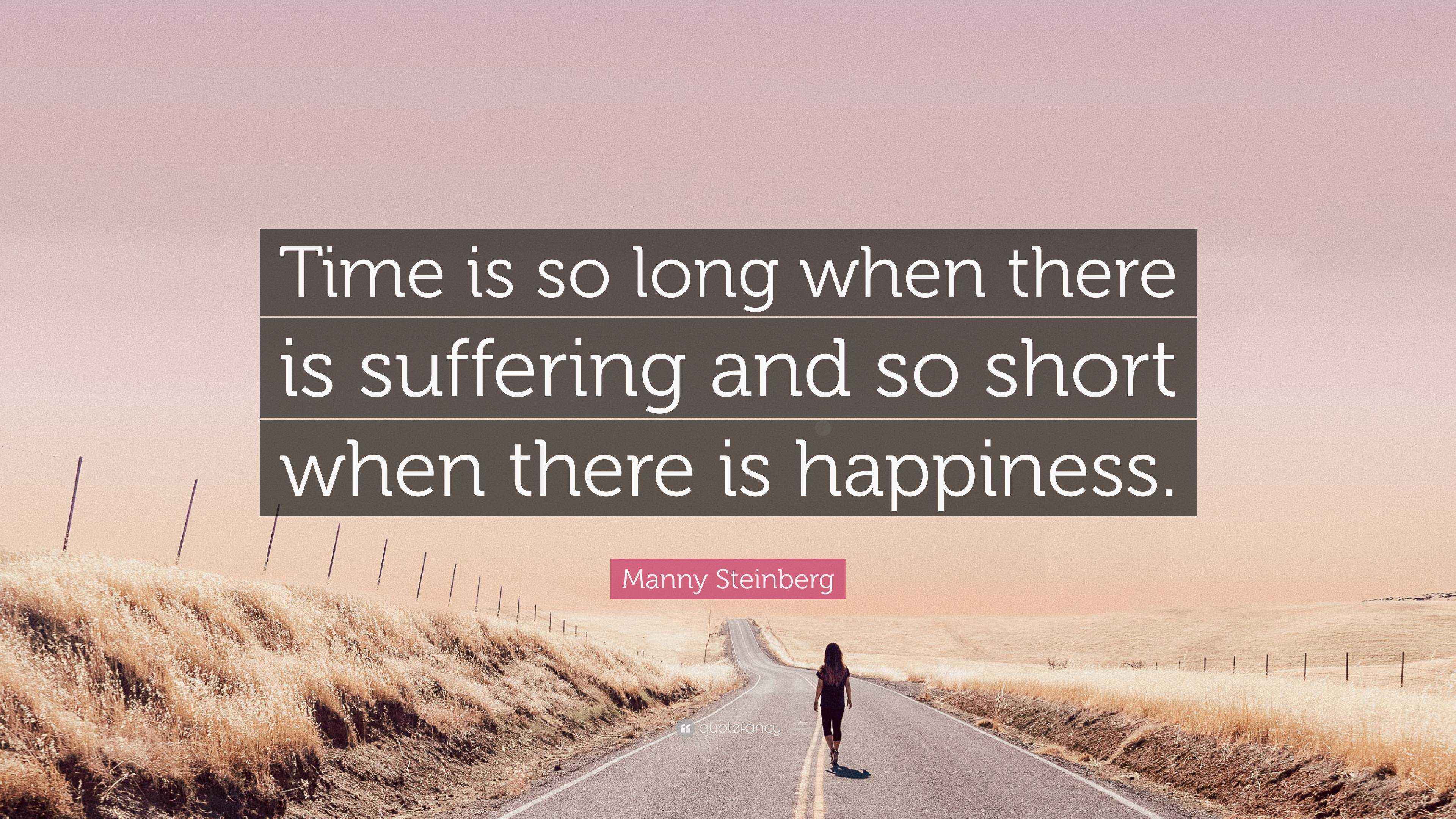 Manny Steinberg Quote: “Time is so long when there is suffering and so ...