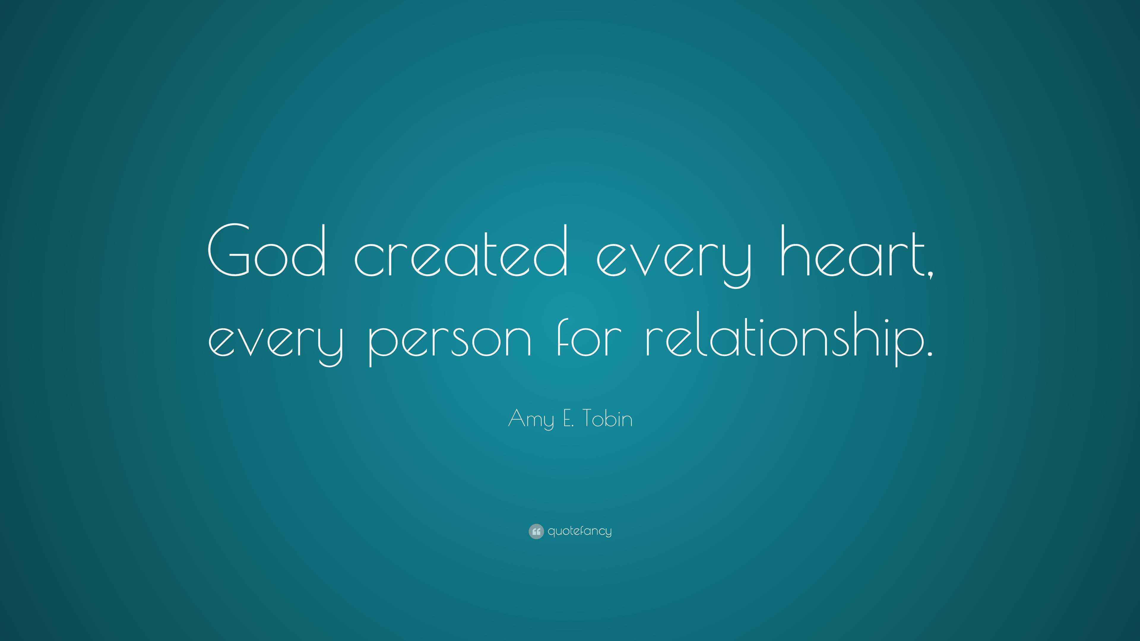 Amy E. Tobin Quote: “God created every heart, every person for ...