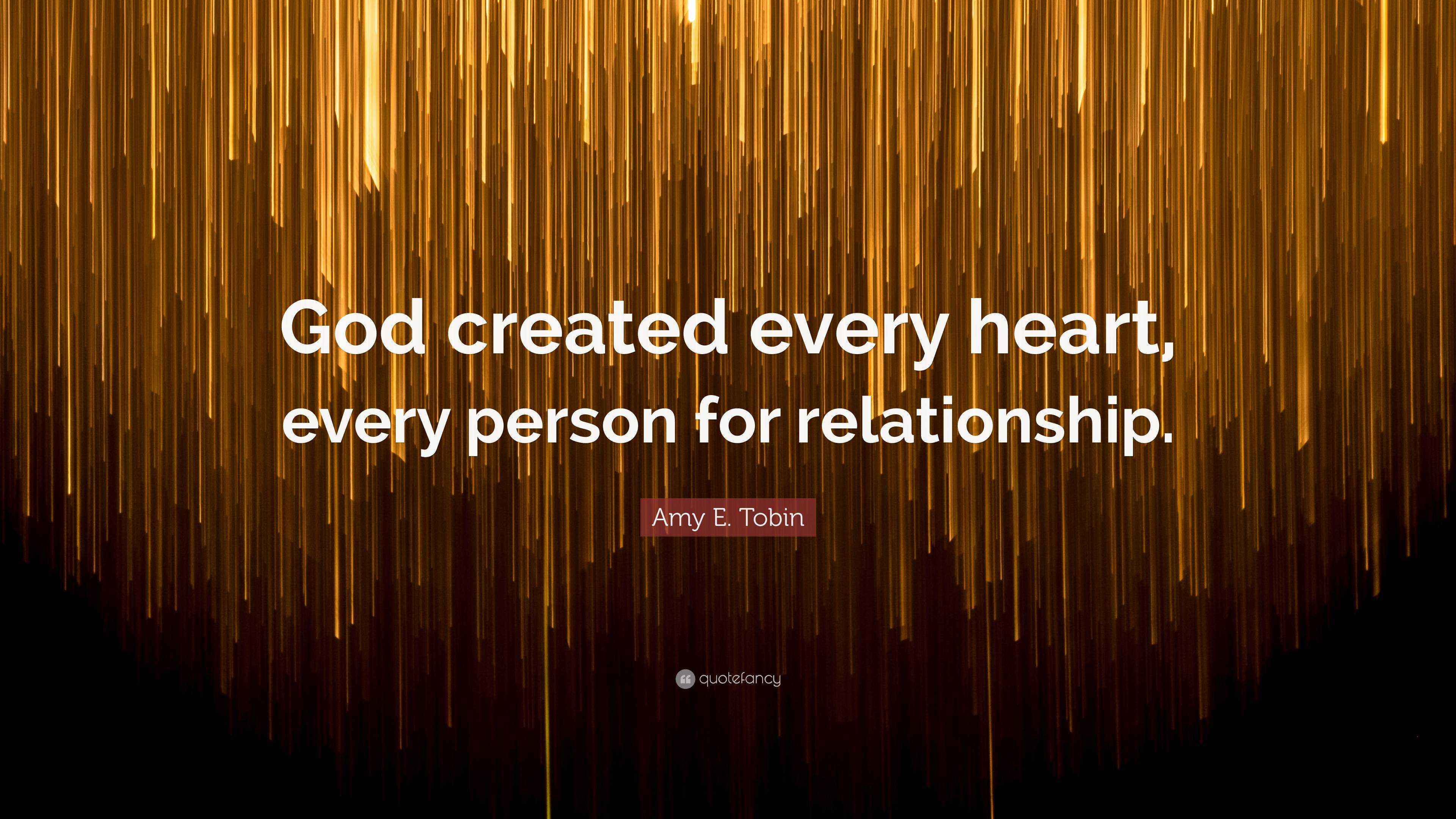 Amy E. Tobin Quote: “God created every heart, every person for ...