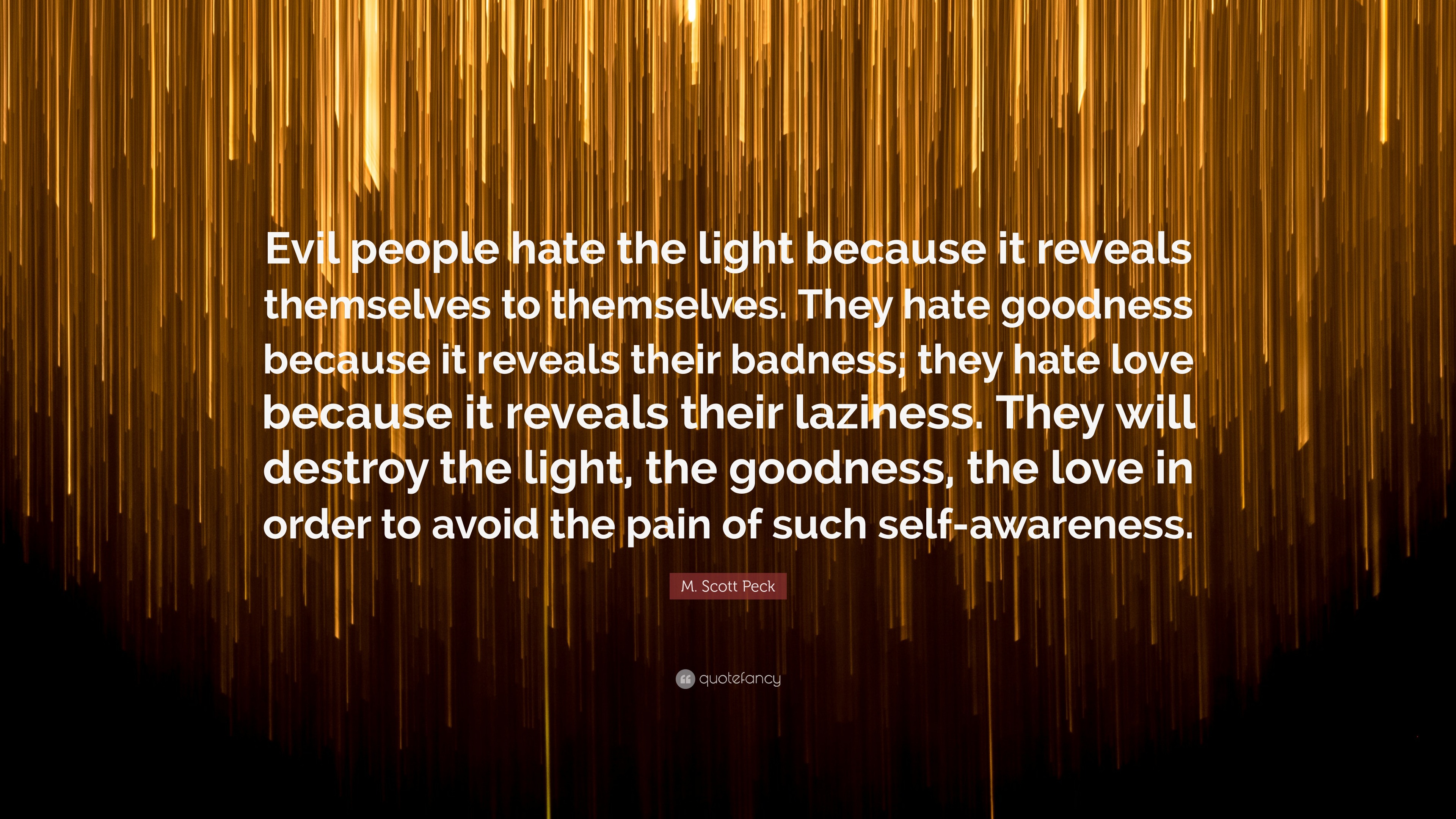 M. Scott Peck Quote: “Evil people hate the light because it reveals ...