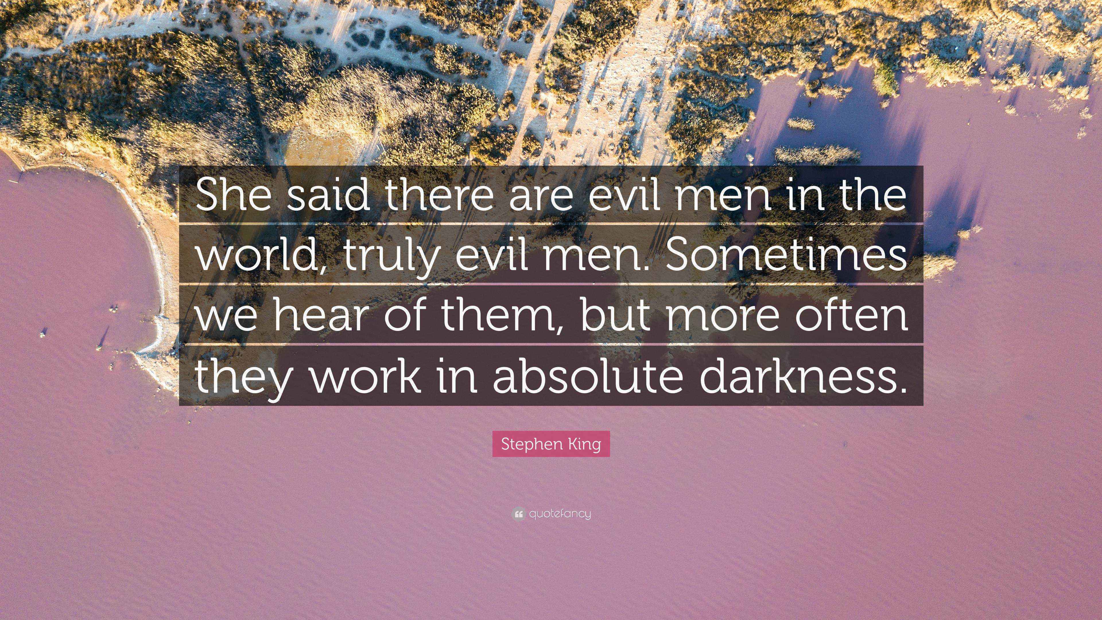 Stephen King Quote: “She said there are evil men in the world, truly ...