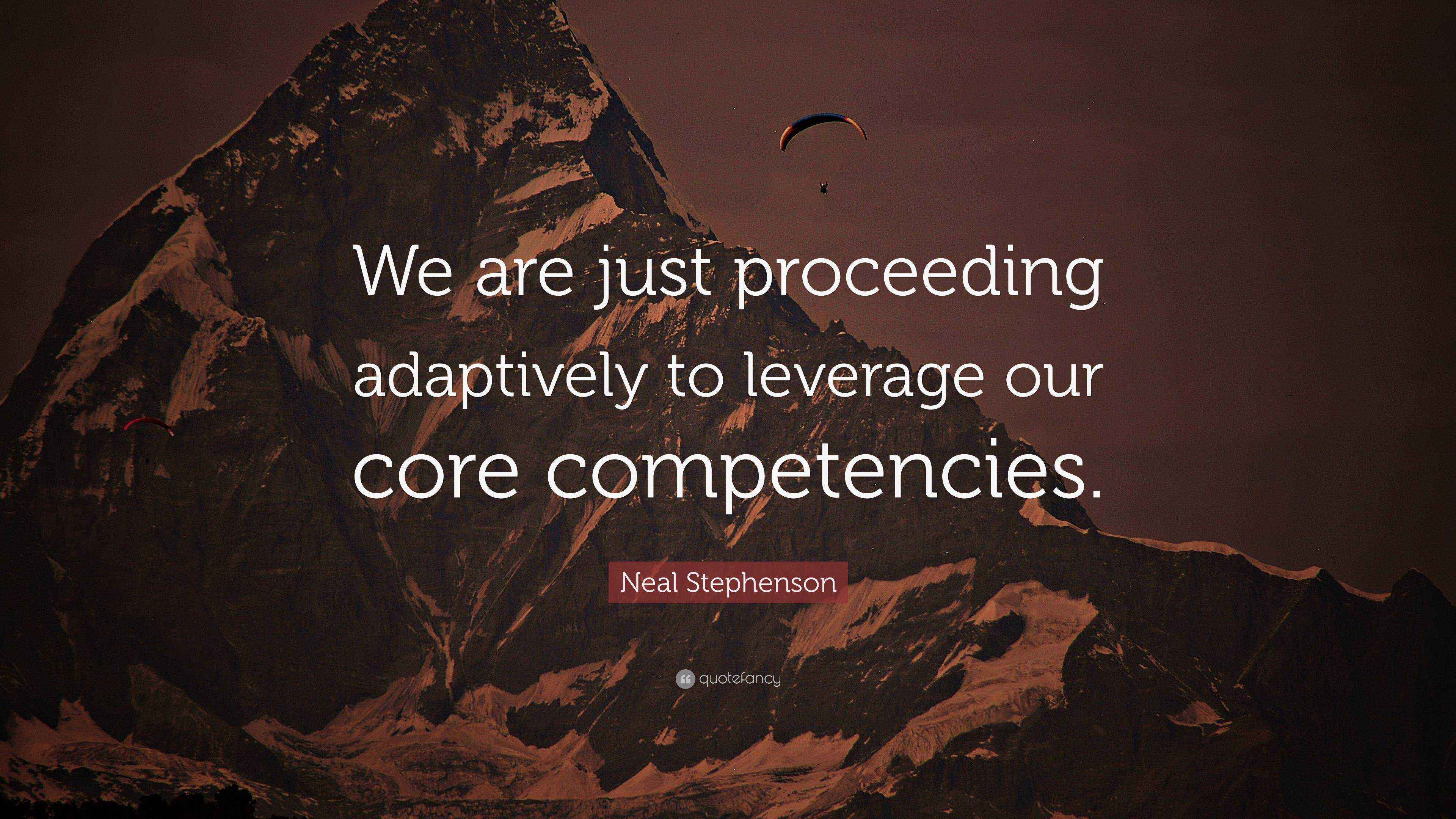 Neal Stephenson Quote: “We are just proceeding adaptively to leverage ...