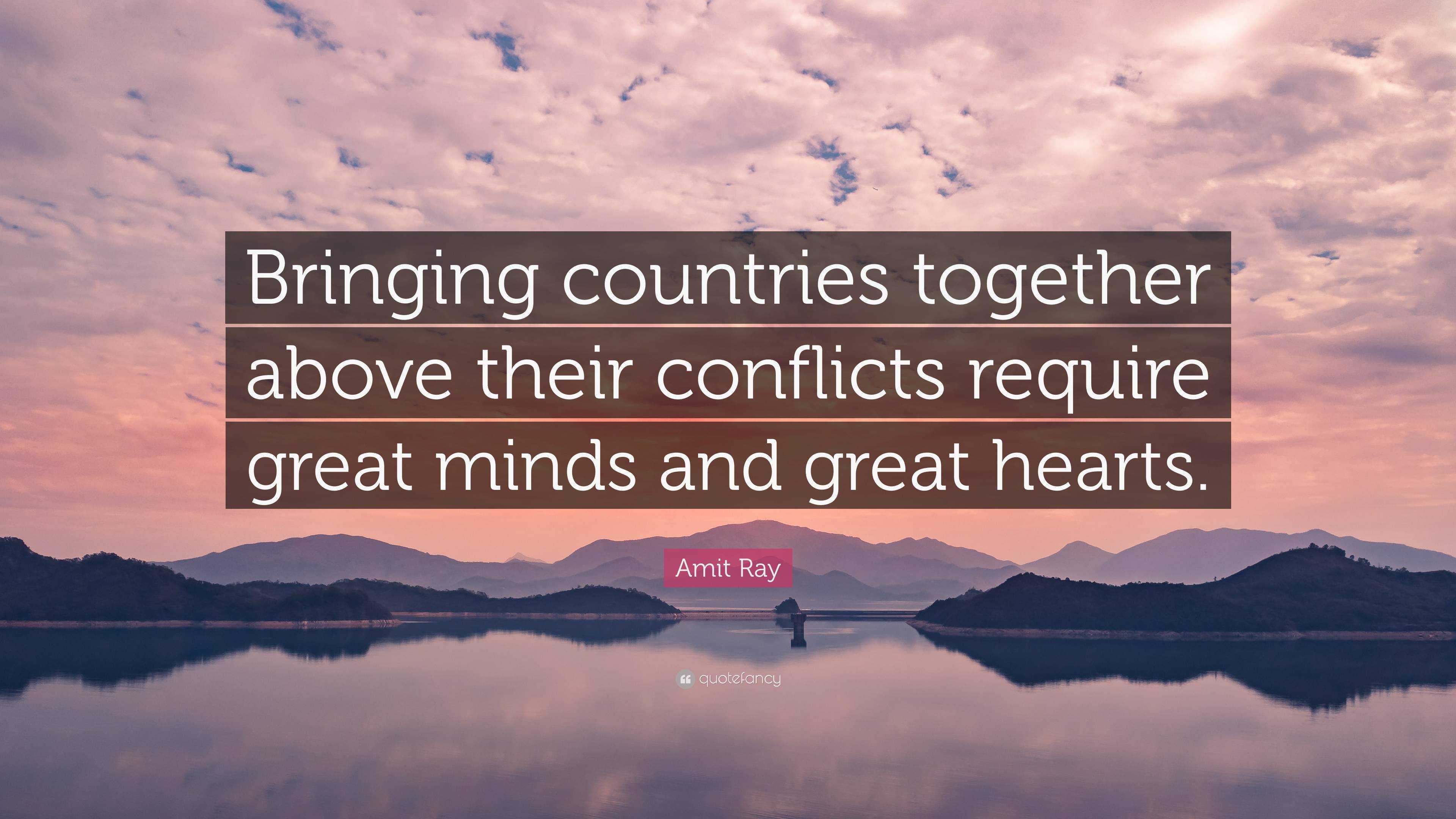 Amit Ray Quote: “Bringing countries together above their conflicts ...