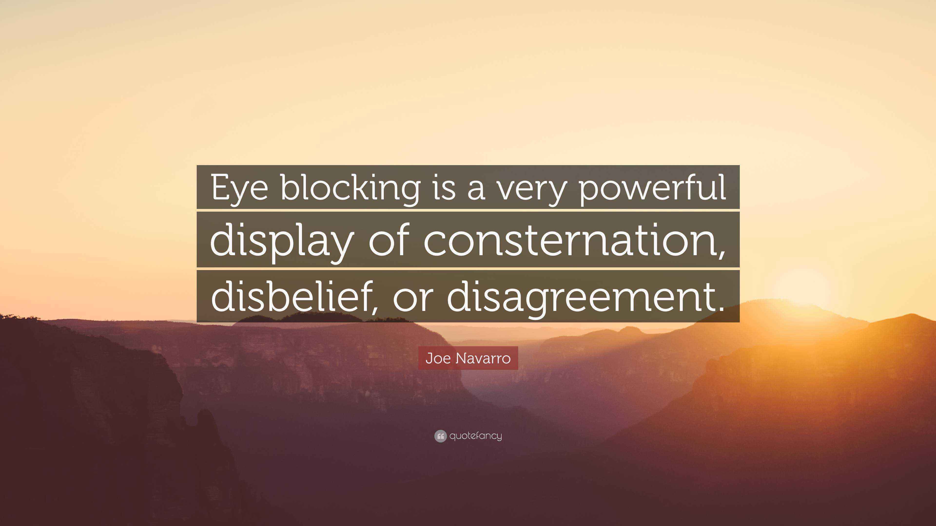 Joe Navarro Quote: “Eye blocking is a very powerful display of ...
