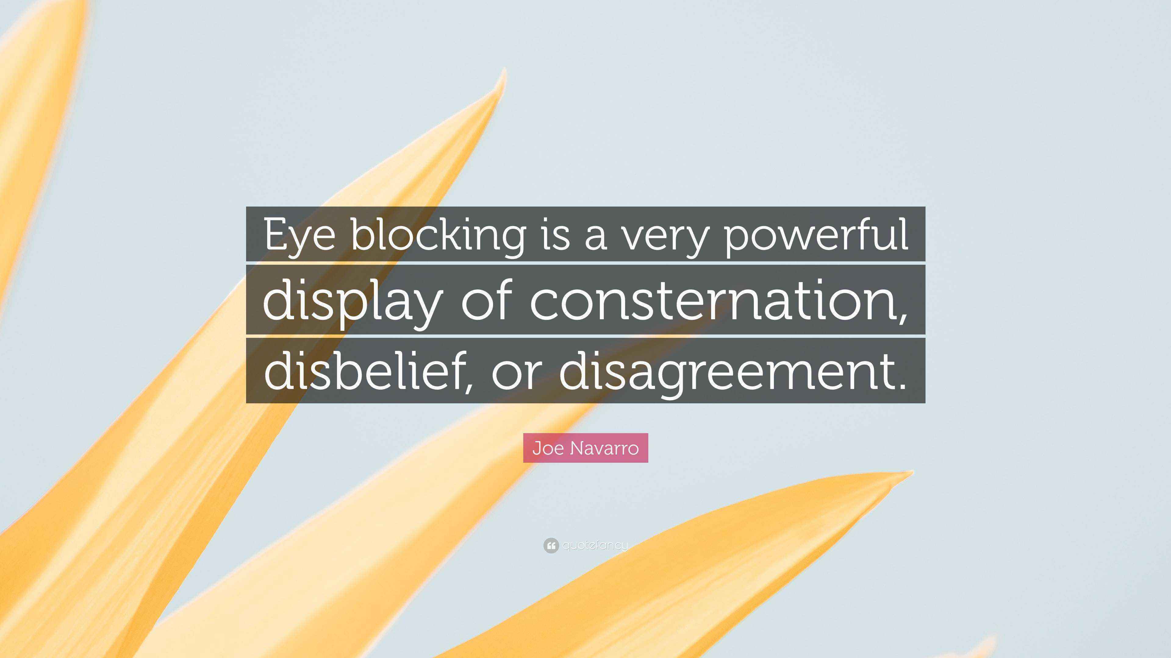 Joe Navarro Quote: “Eye blocking is a very powerful display of ...