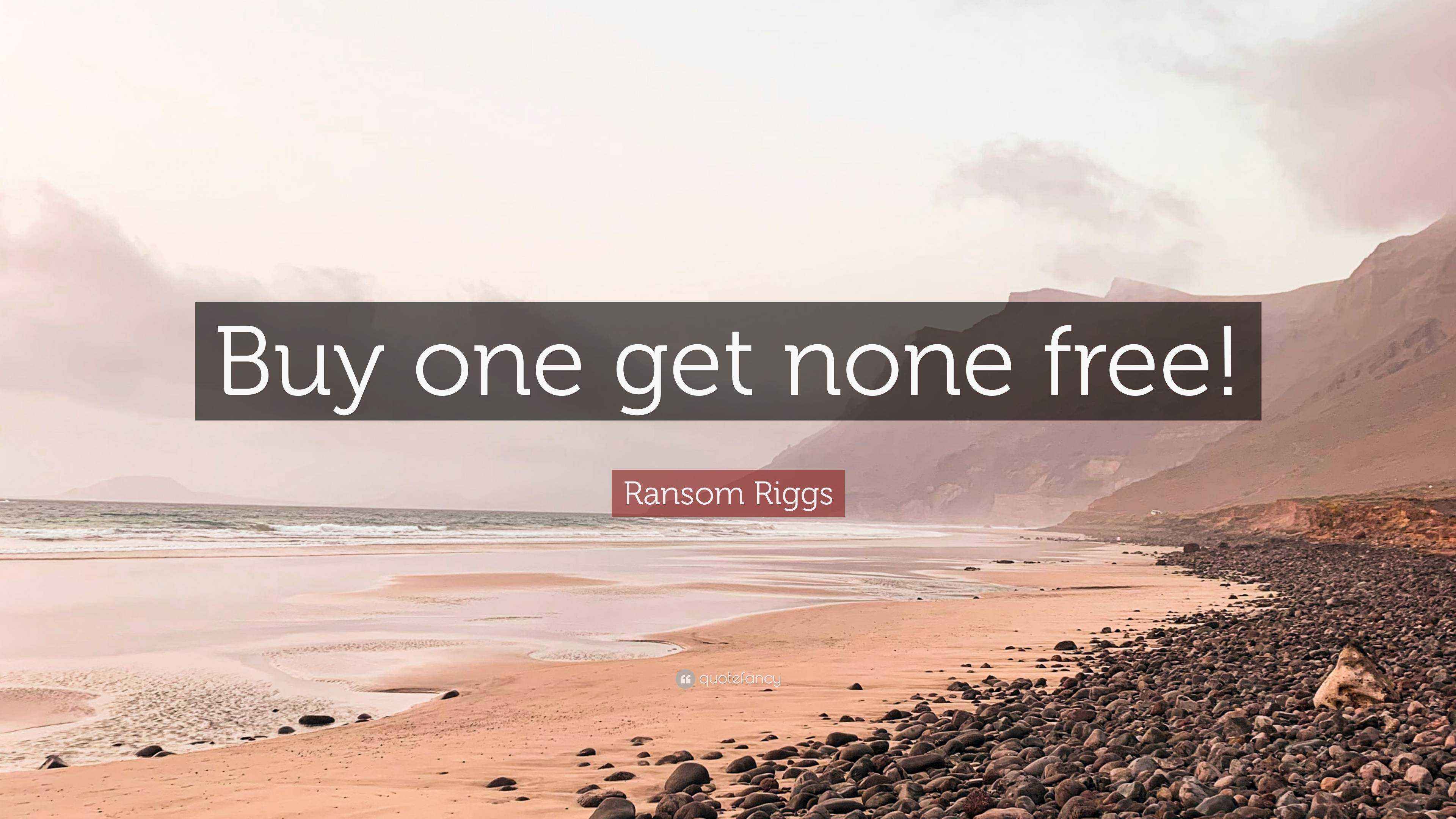 Ransom Riggs Quote: “Buy one get none free!”