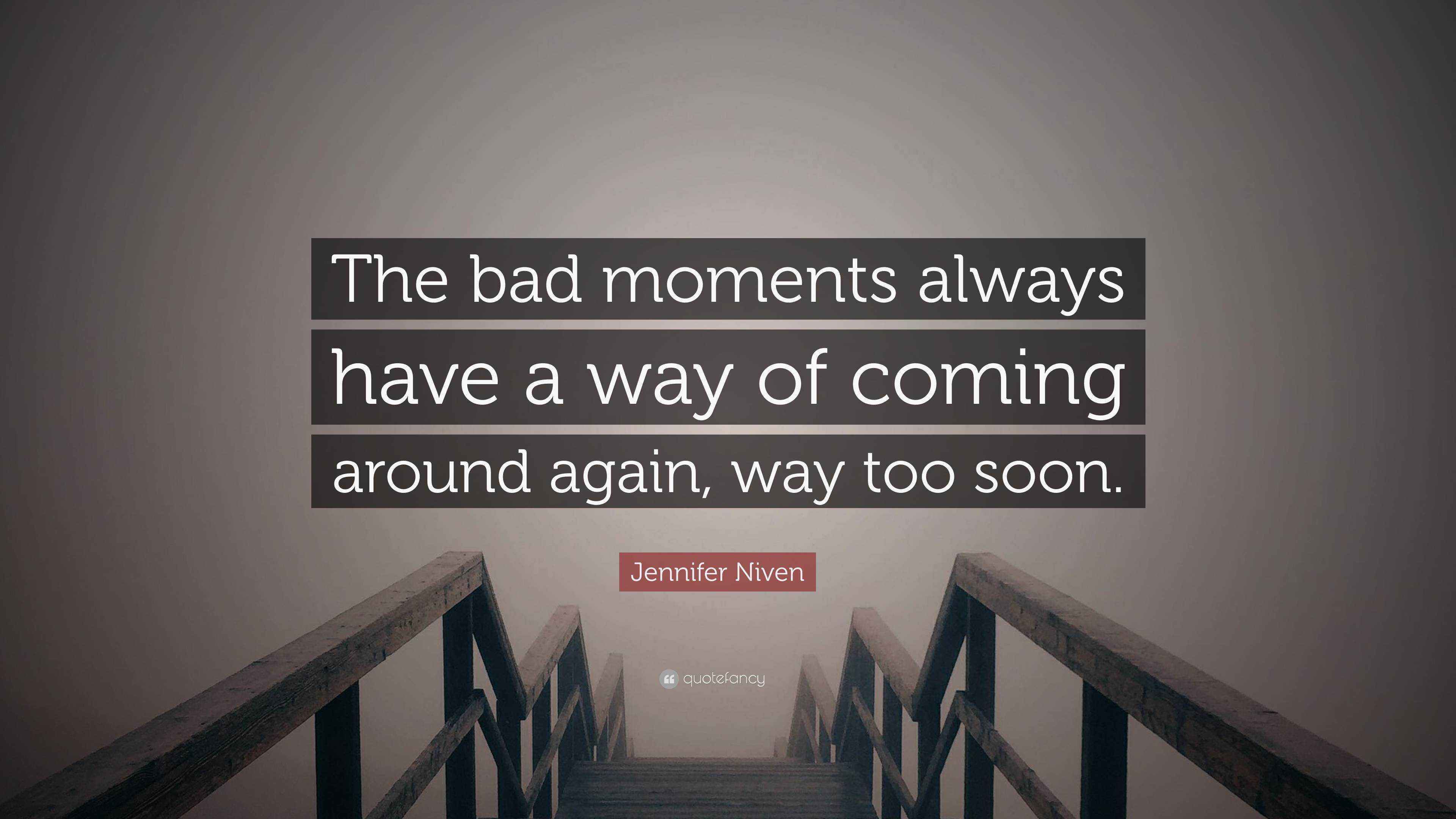 Jennifer Niven Quote: “The bad moments always have a way of coming ...