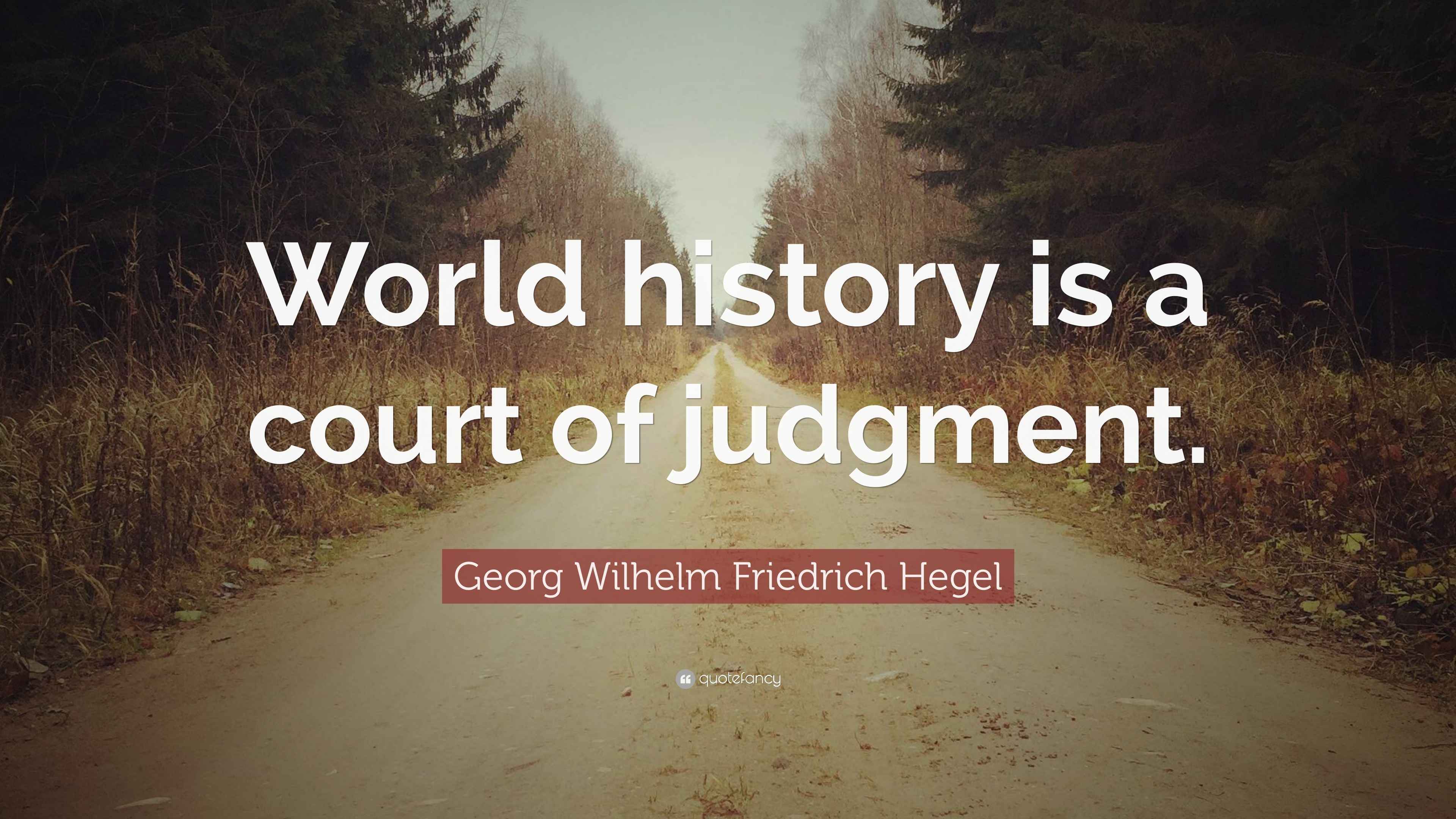 Georg Wilhelm Friedrich Hegel Quote: “World history is a court of ...