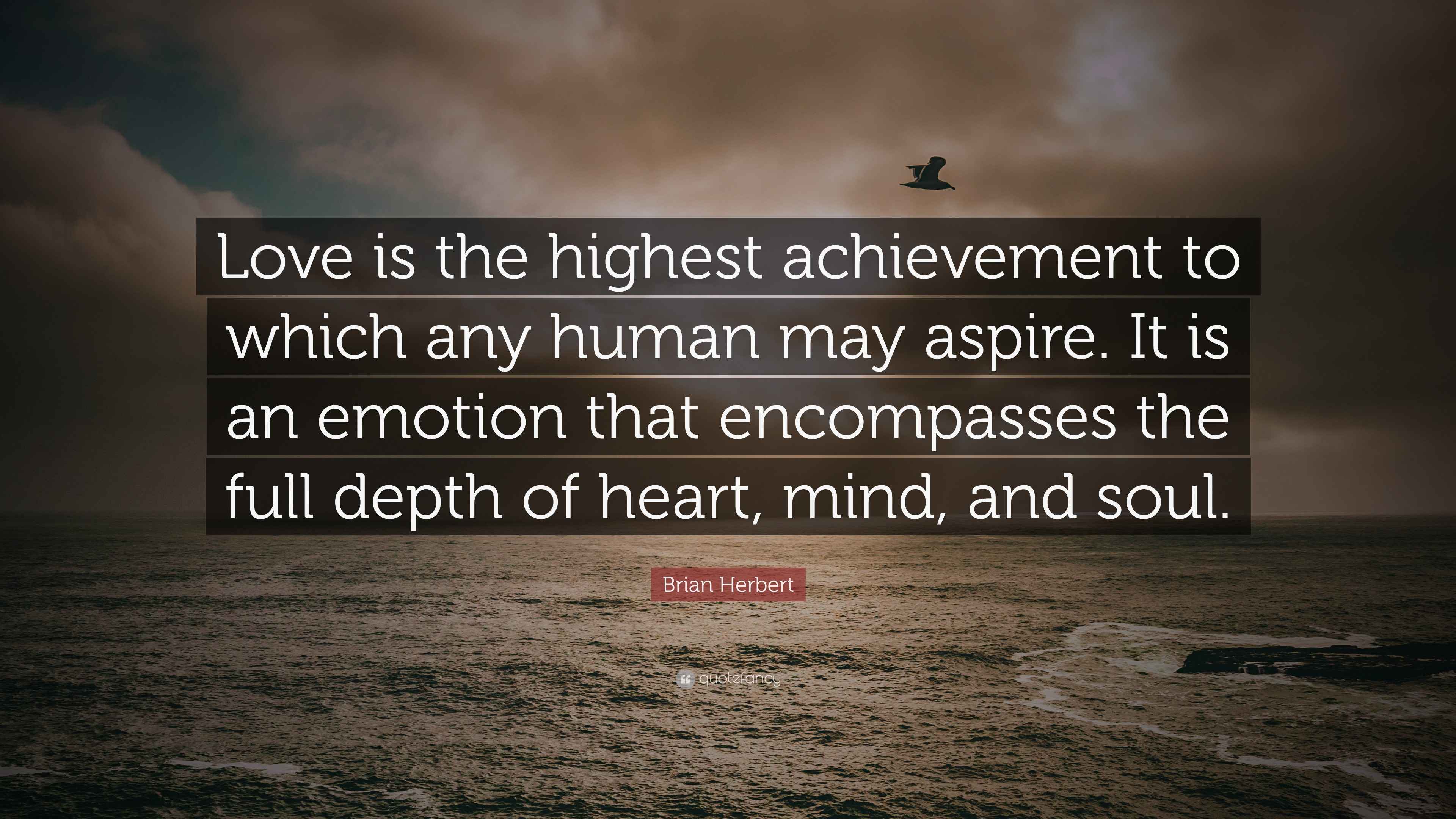 Brian Herbert Quote: “Love is the highest achievement to which any ...