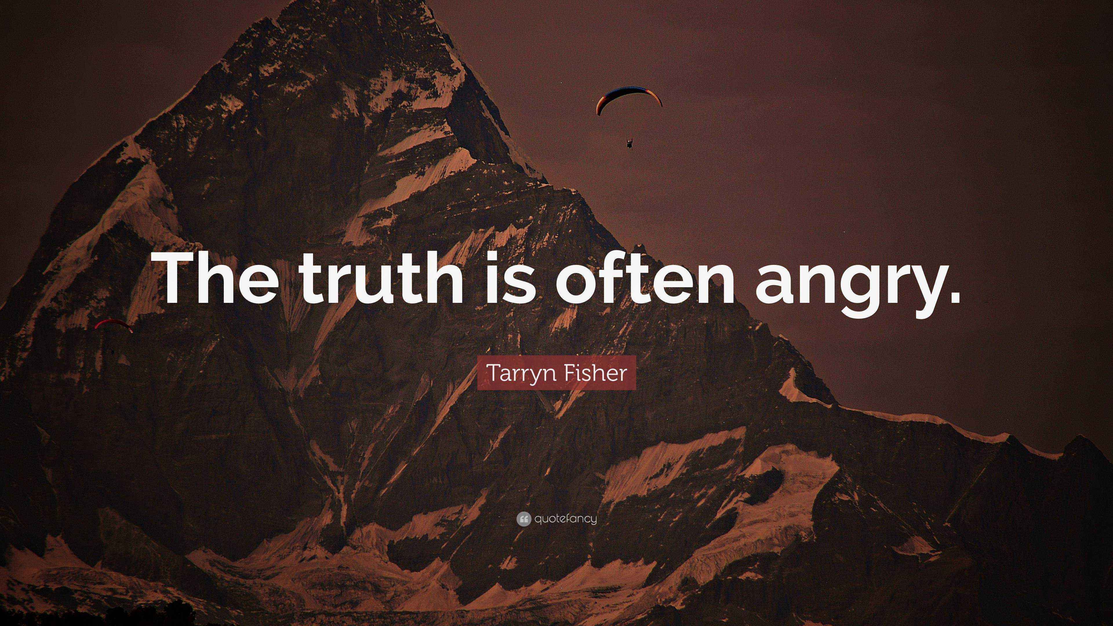 Tarryn Fisher Quote: “The truth is often angry.”