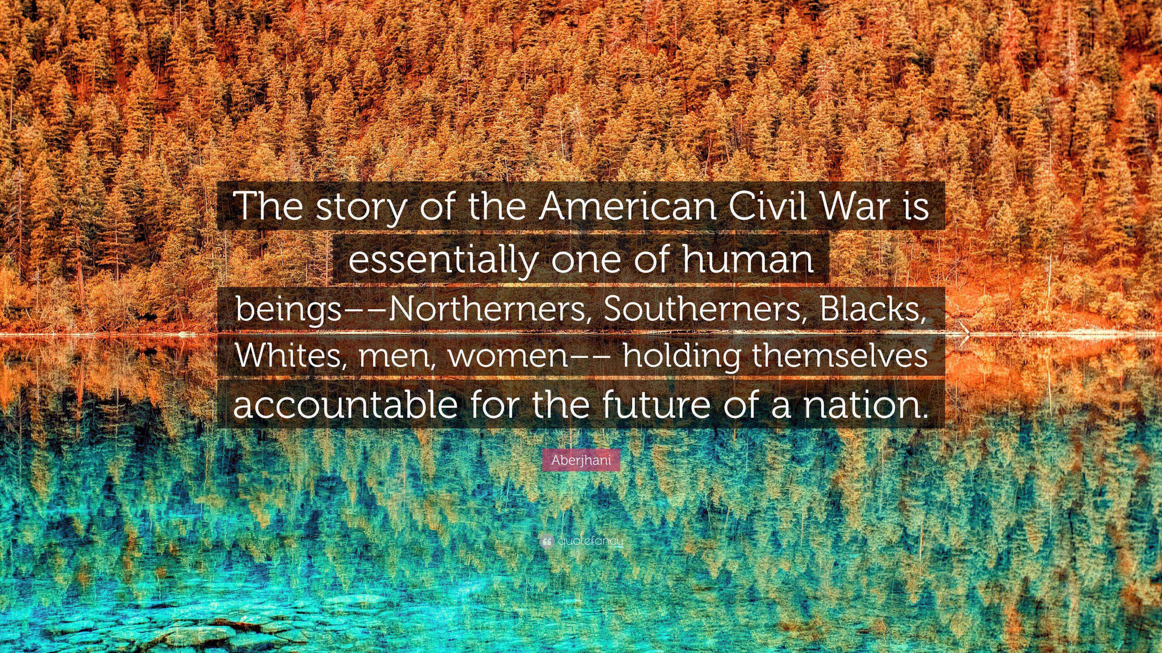 Aberjhani Quote: “The story of the American Civil War is essentially ...