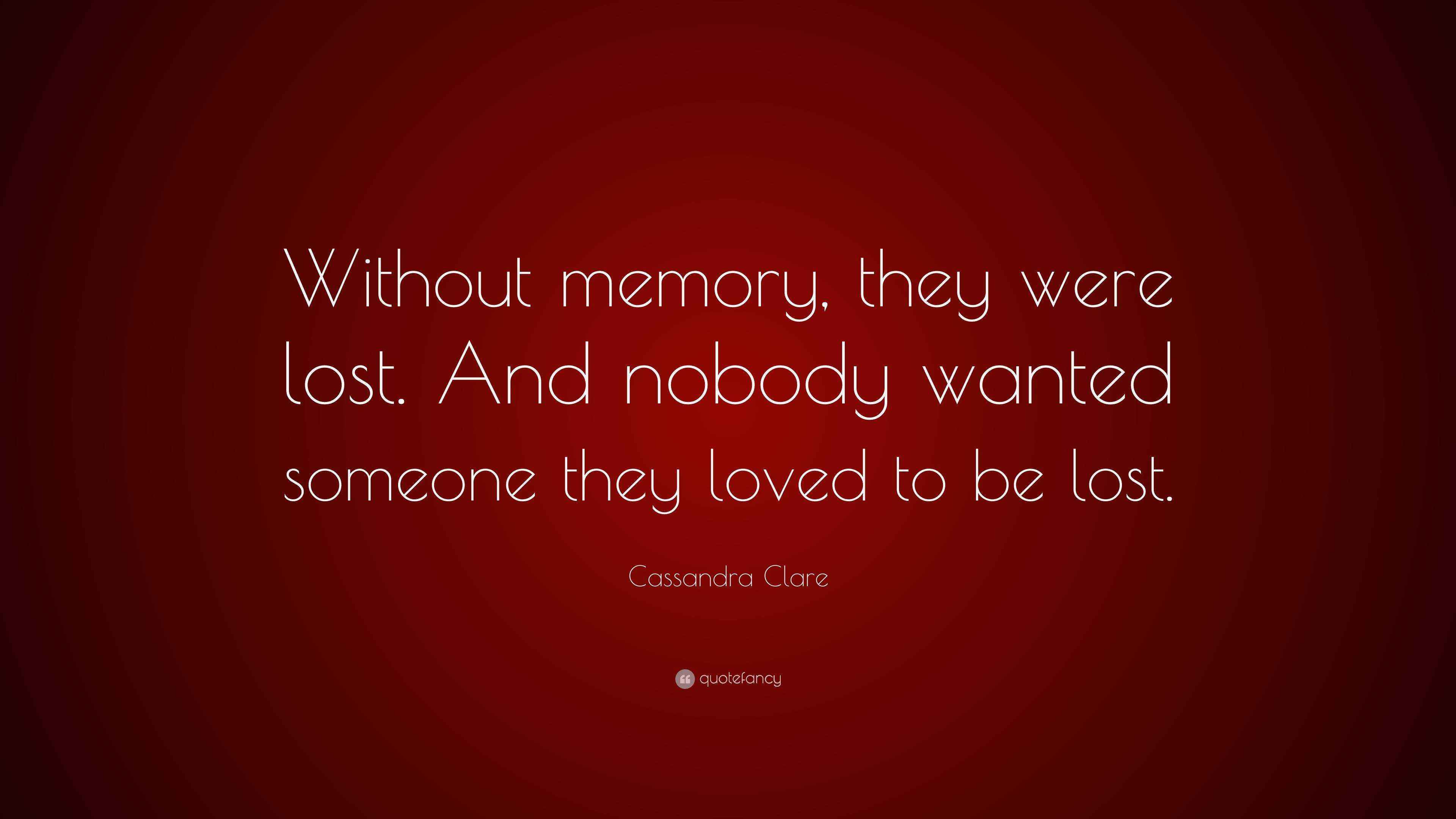 Cassandra Clare Quote: “Without memory, they were lost. And nobody ...