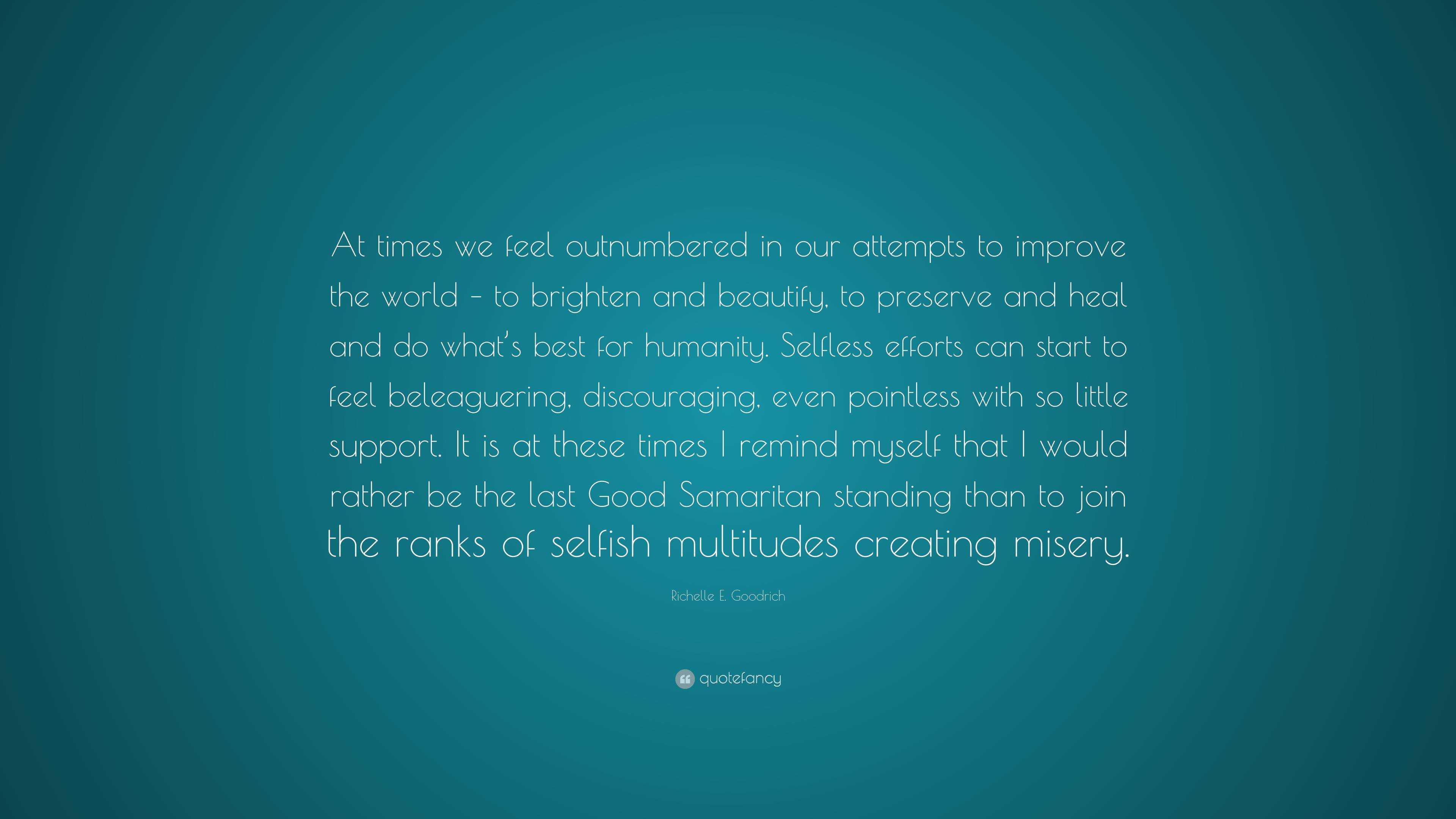 Richelle E. Goodrich Quote: “At times we feel outnumbered in our ...