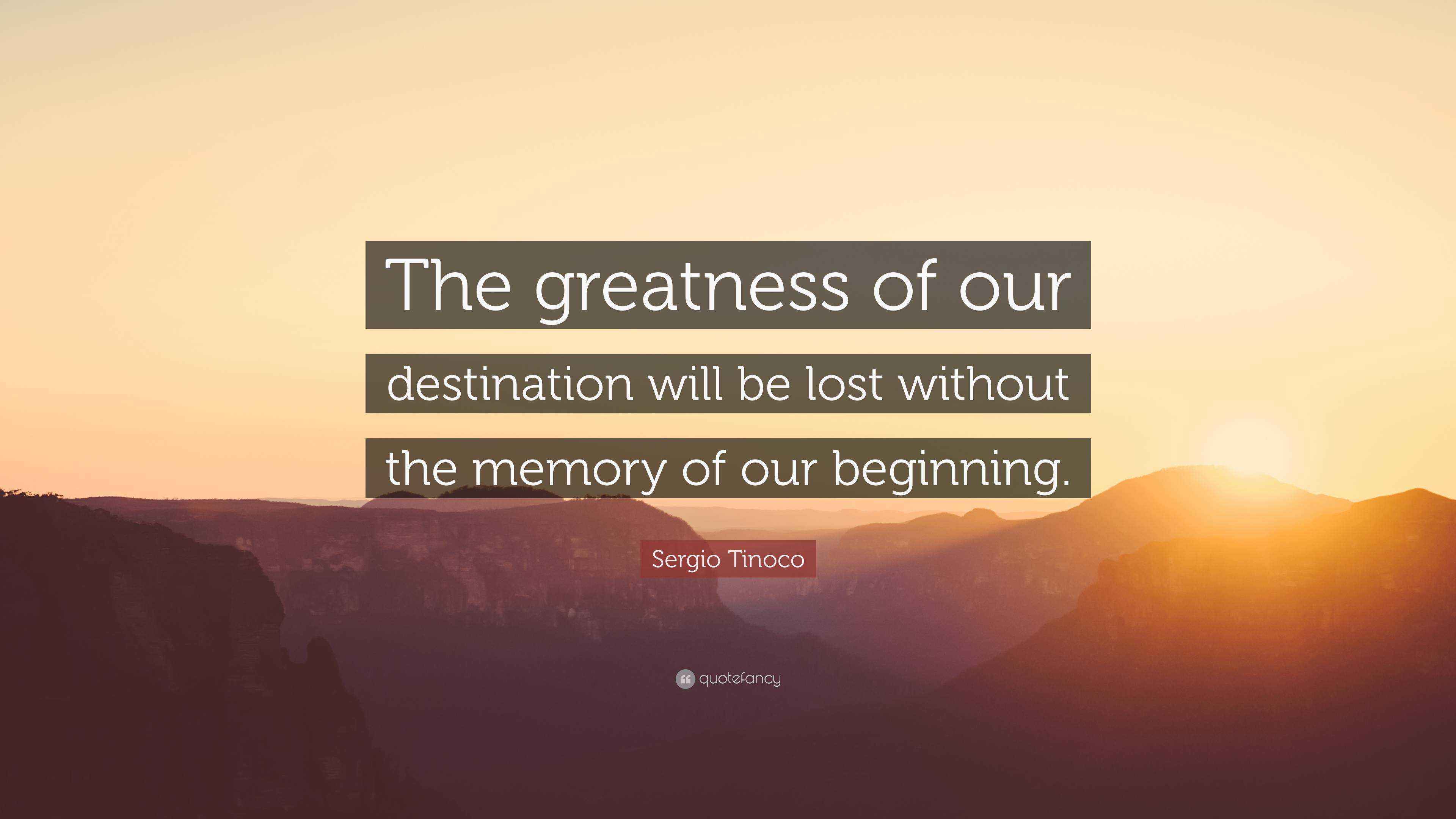 Sergio Tinoco Quote: “The greatness of our destination will be lost ...