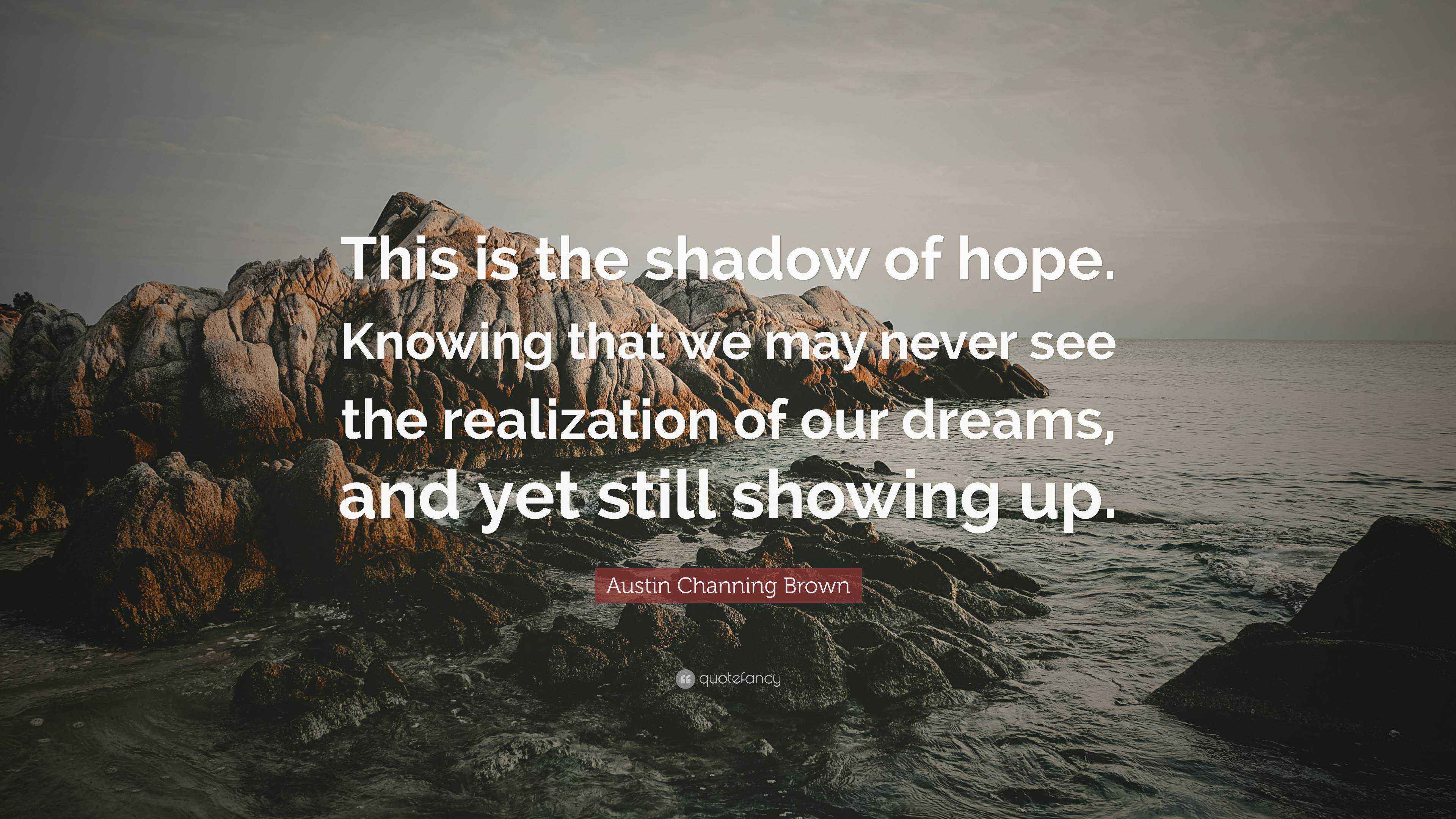 Austin Channing Brown Quote: “This is the shadow of hope. Knowing that ...