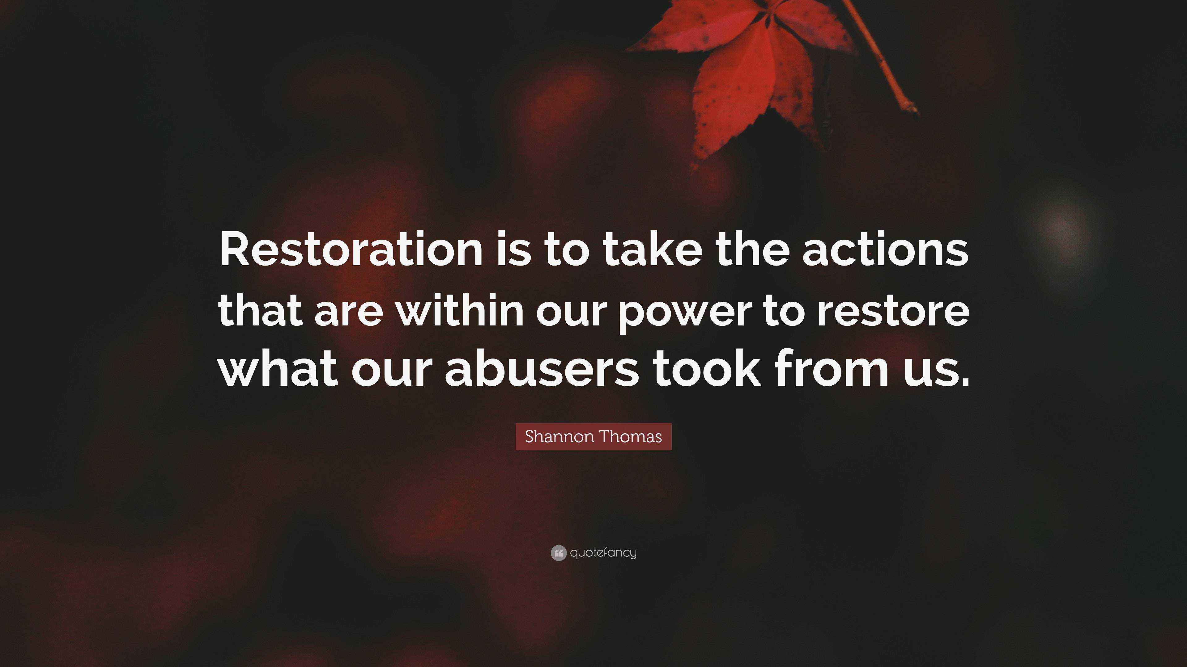 Shannon Thomas Quote: “Restoration is to take the actions that are ...
