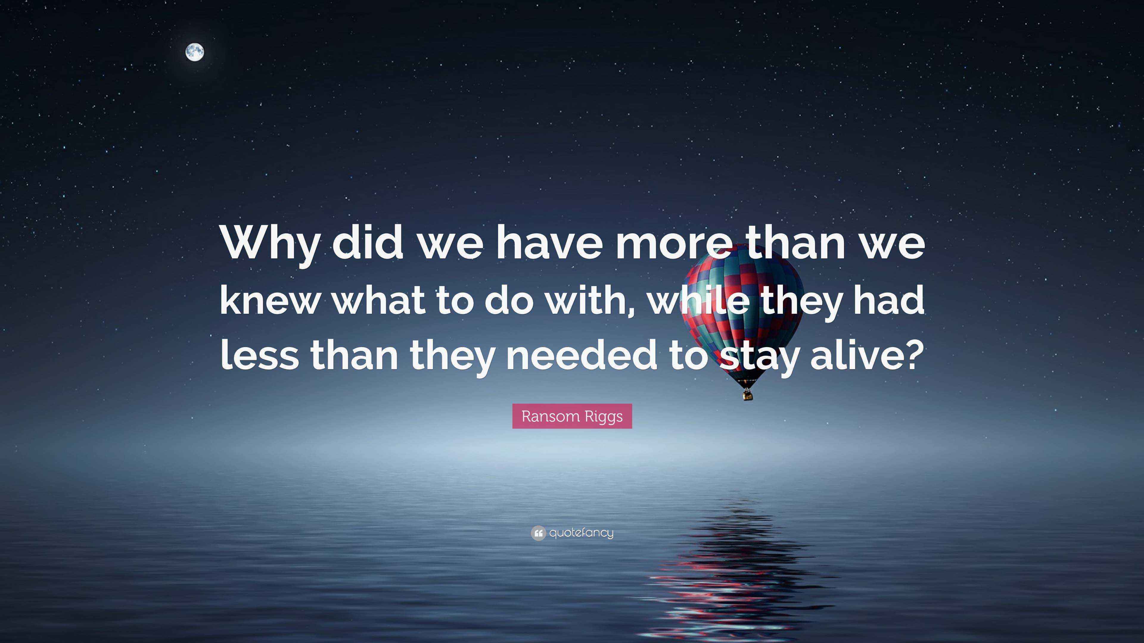 Ransom Riggs Quote: “Why did we have more than we knew what to do with ...