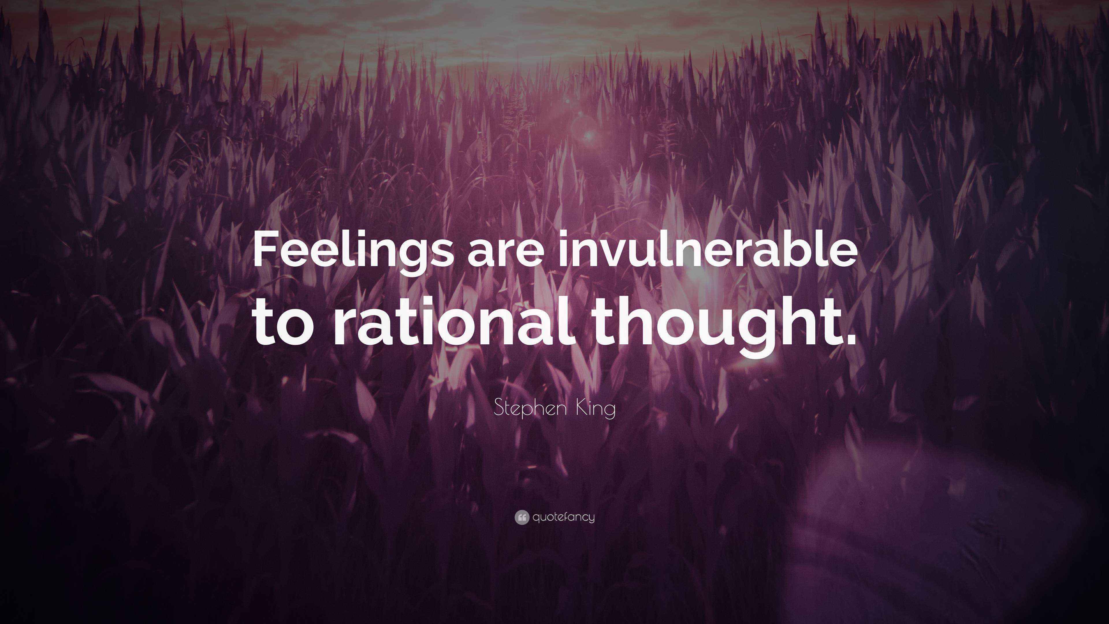 Stephen King Quote: “Feelings are invulnerable to rational thought.”