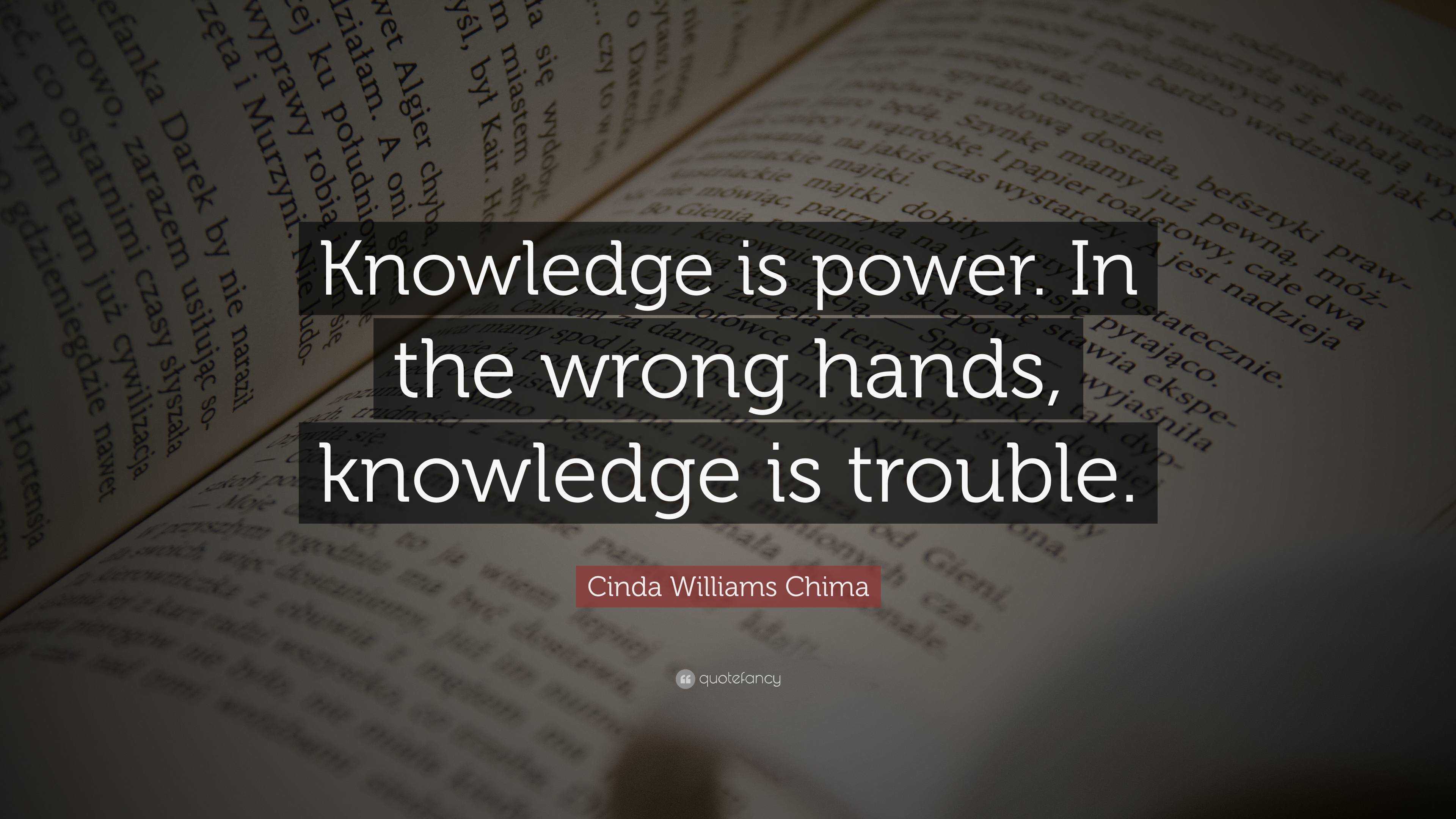Cinda Williams Chima Quote: “Knowledge is power. In the wrong hands ...