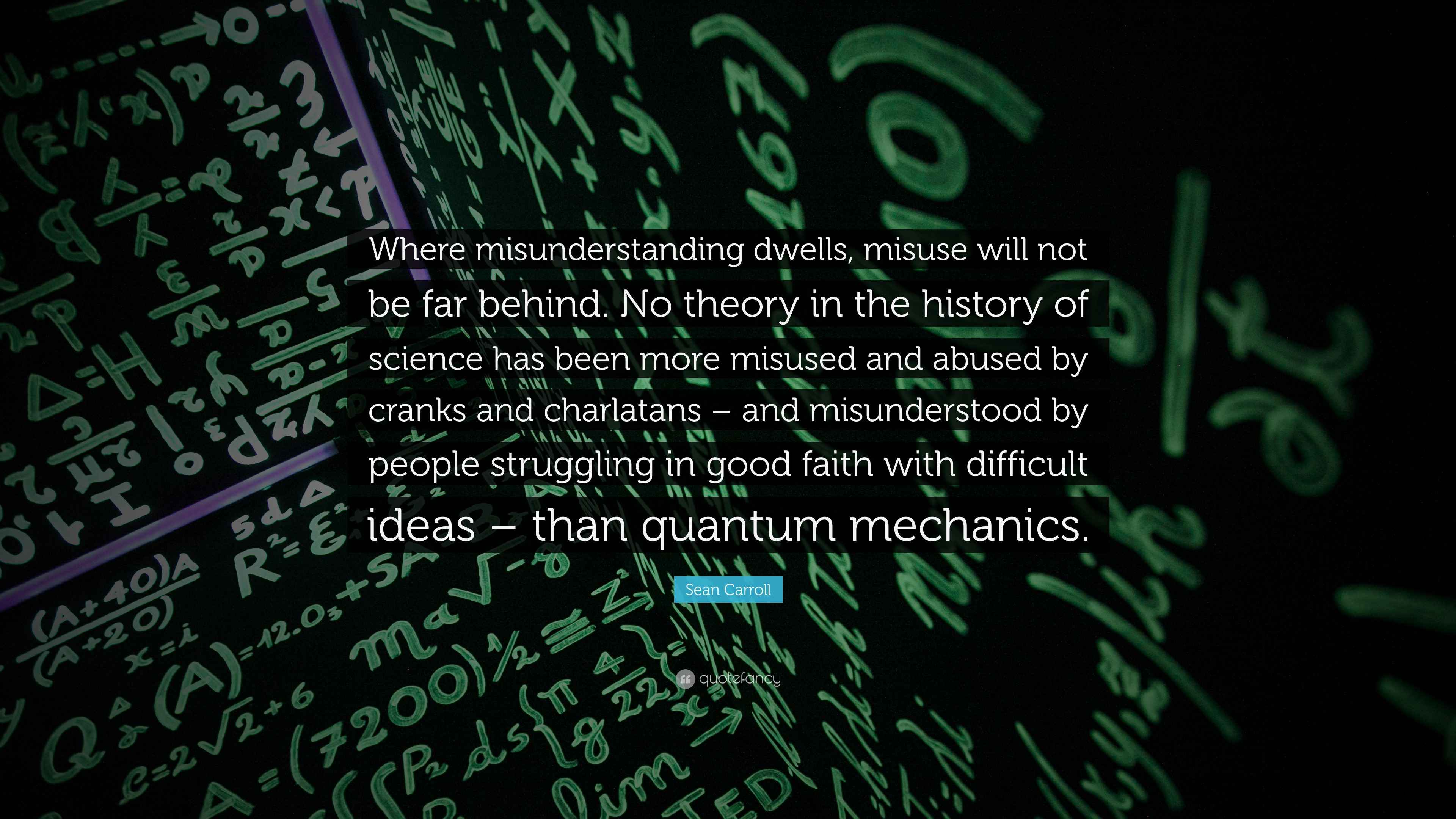 Sean Carroll Quote: “Where misunderstanding dwells, misuse will not be ...