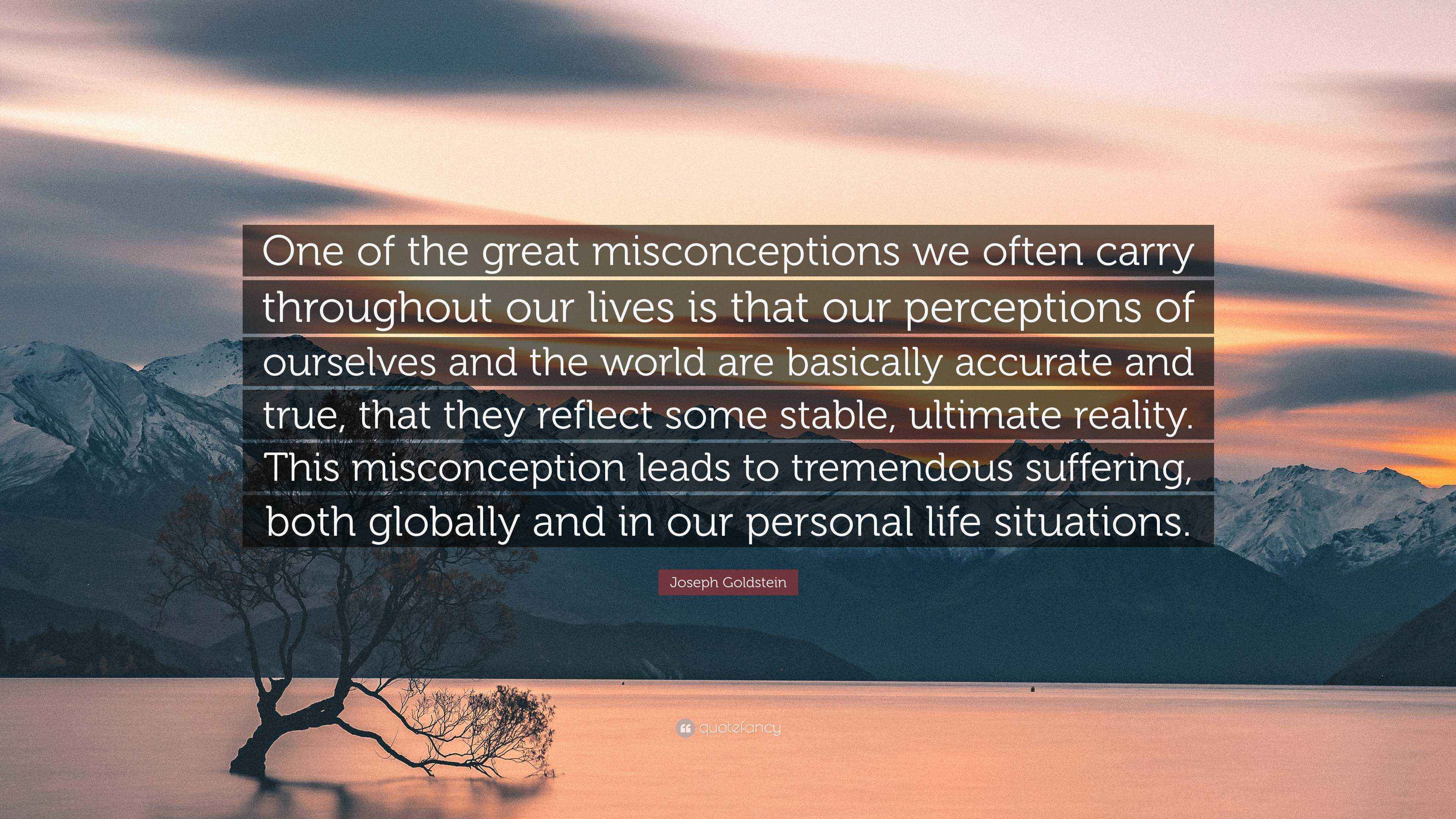 Joseph Goldstein Quote: “One of the great misconceptions we often carry ...