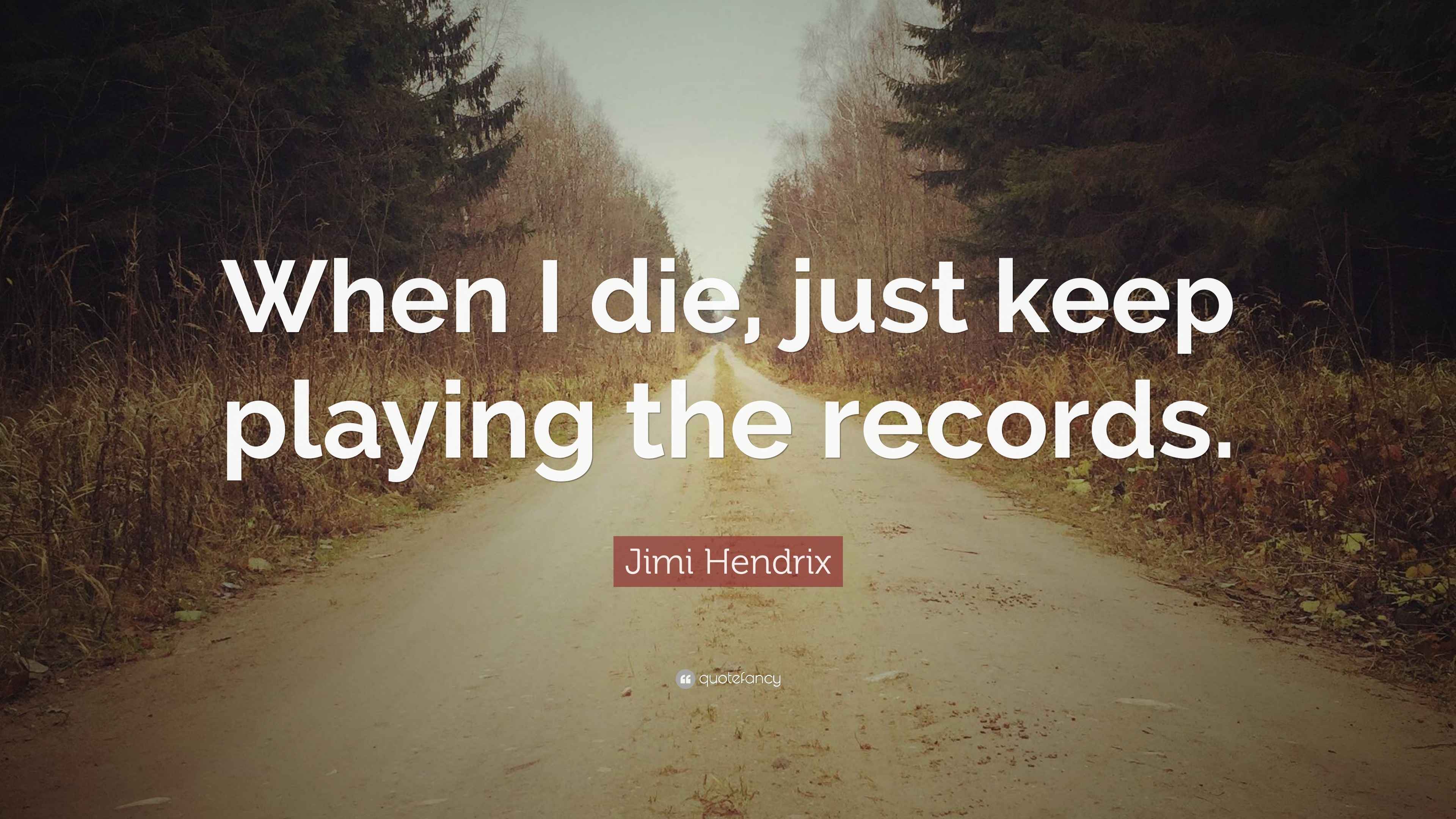 Jimi Hendrix Quote: “When I die, just keep playing the records.”