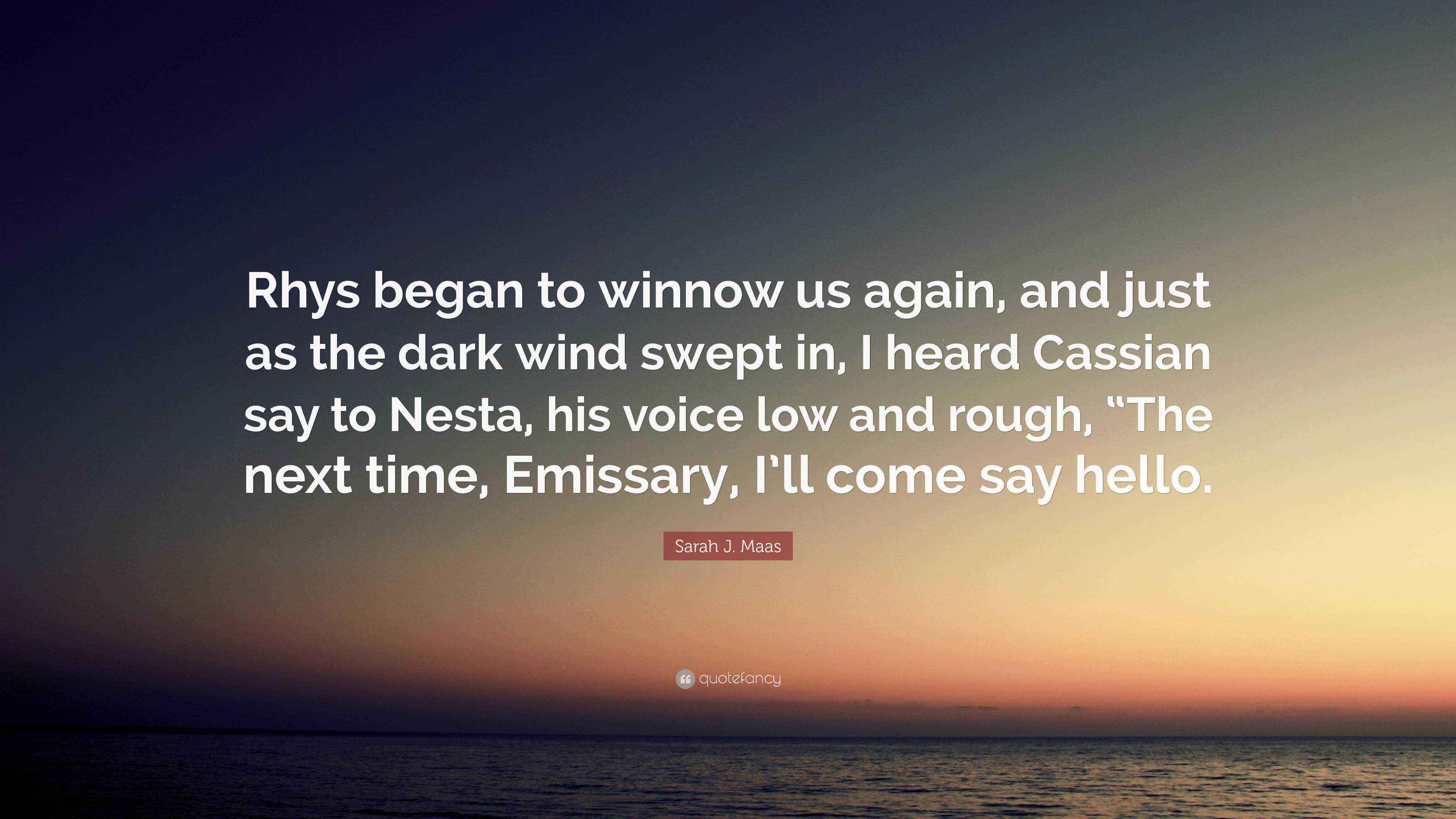 Sarah J. Maas Quote: “Rhys began to winnow us again, and just as the ...