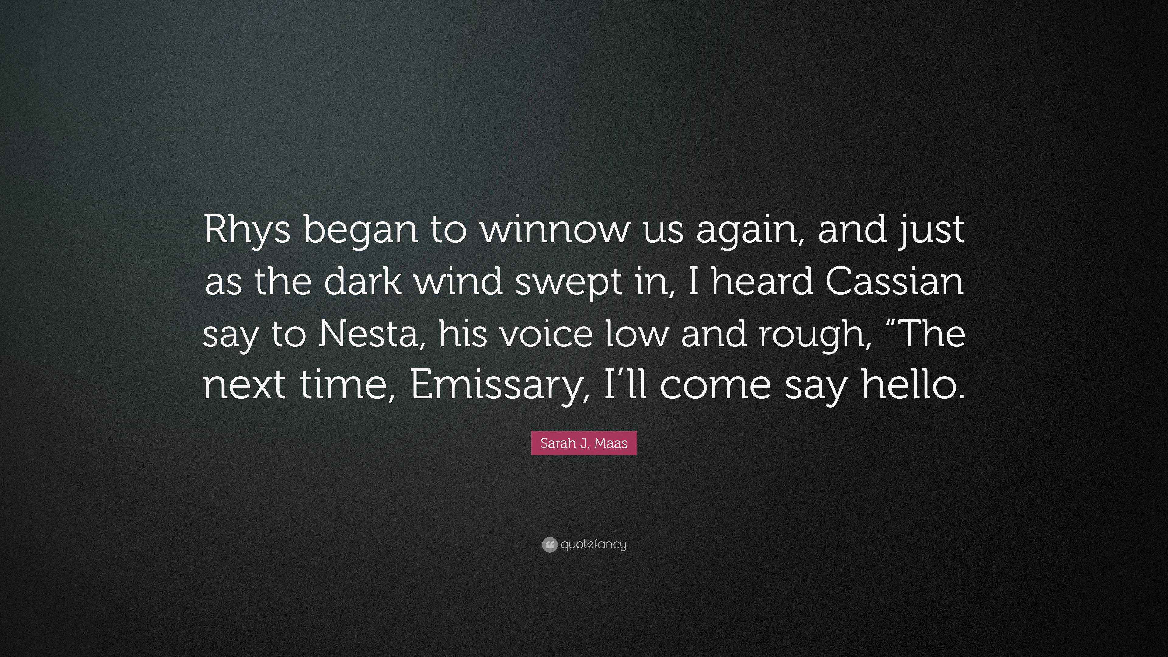 Sarah J. Maas Quote: “Rhys began to winnow us again, and just as the ...