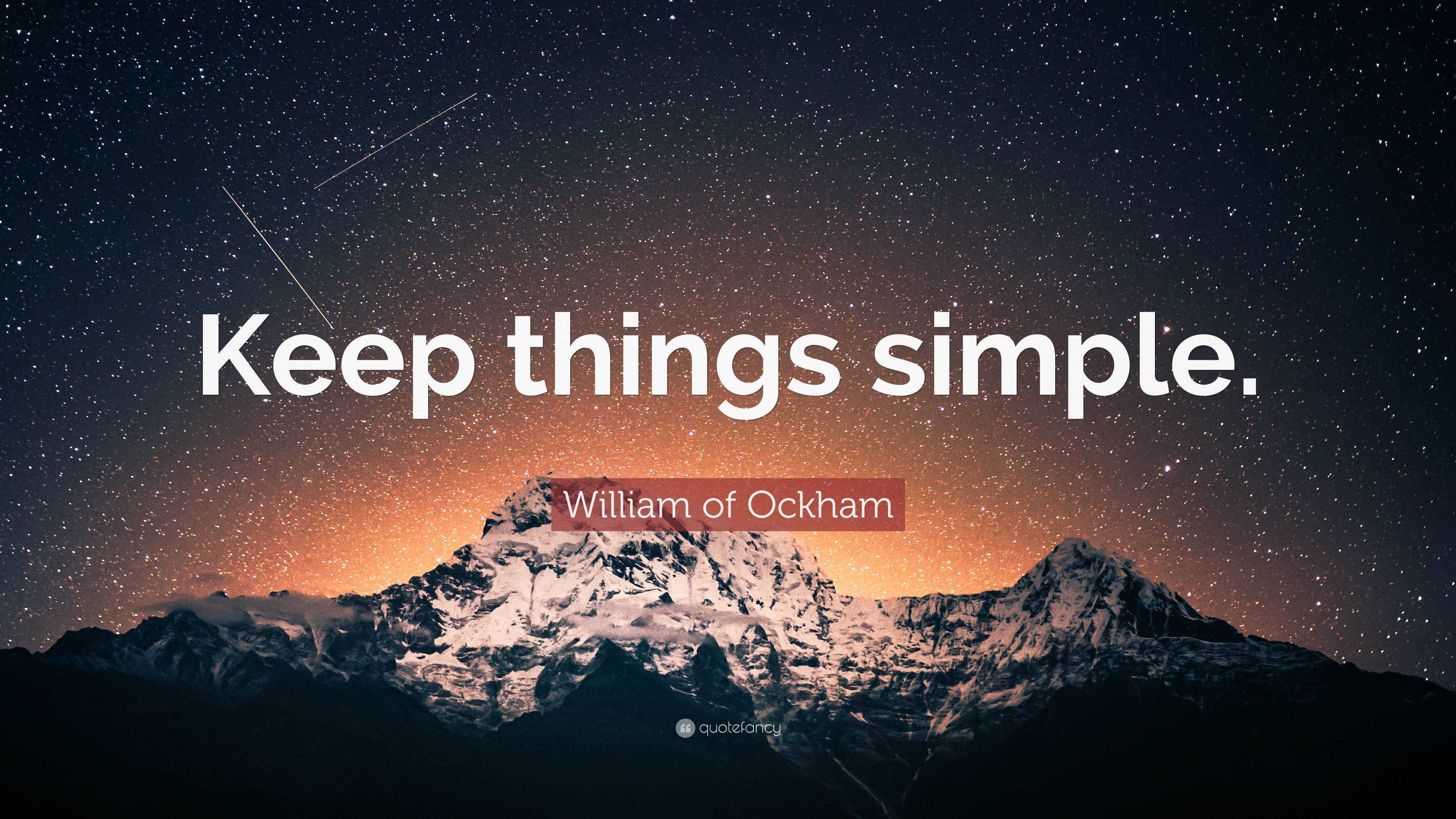 William of Ockham Quote: “Keep things simple.”