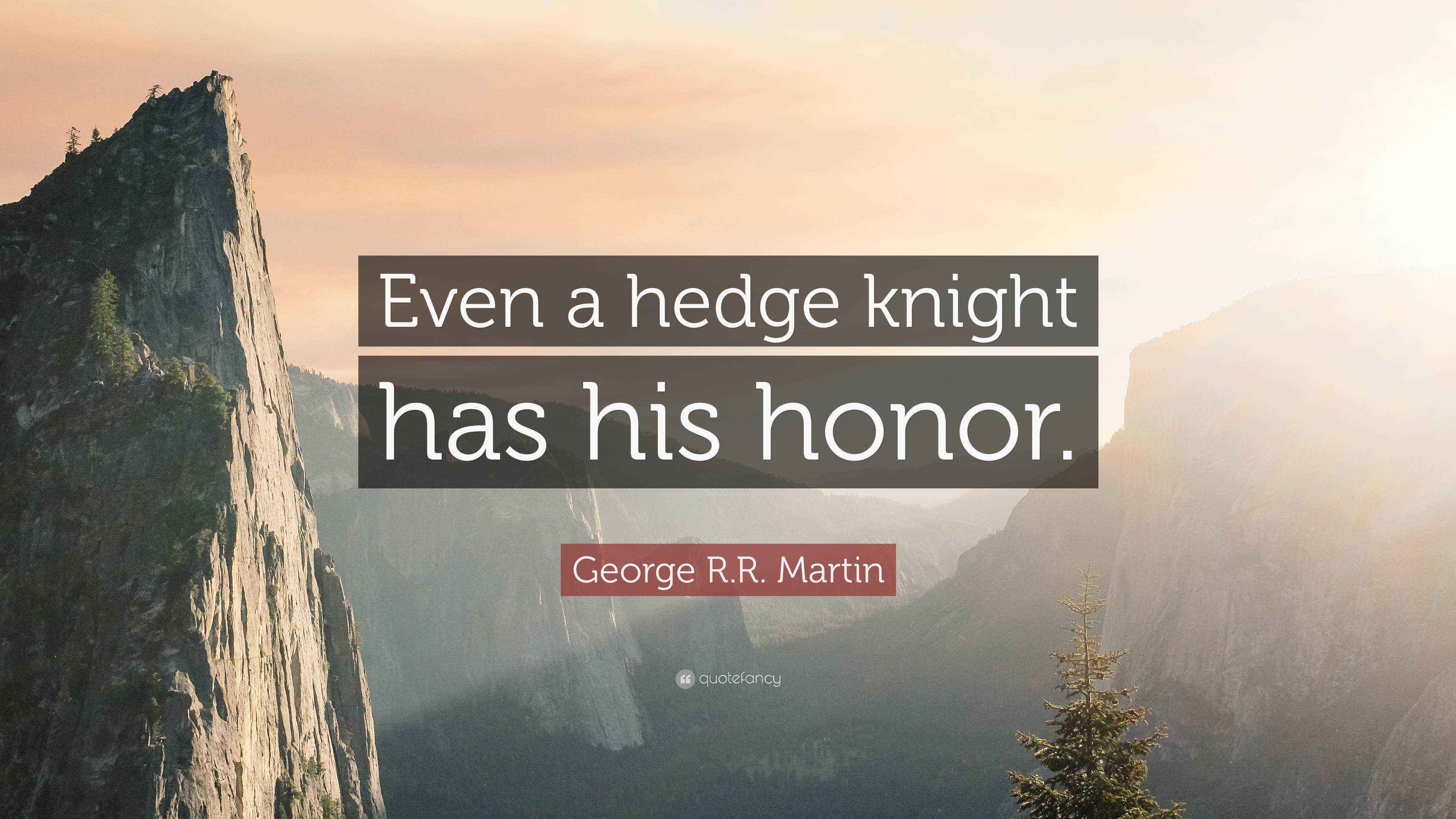 George R.R. Martin Quote: “Even a hedge knight has his honor.”